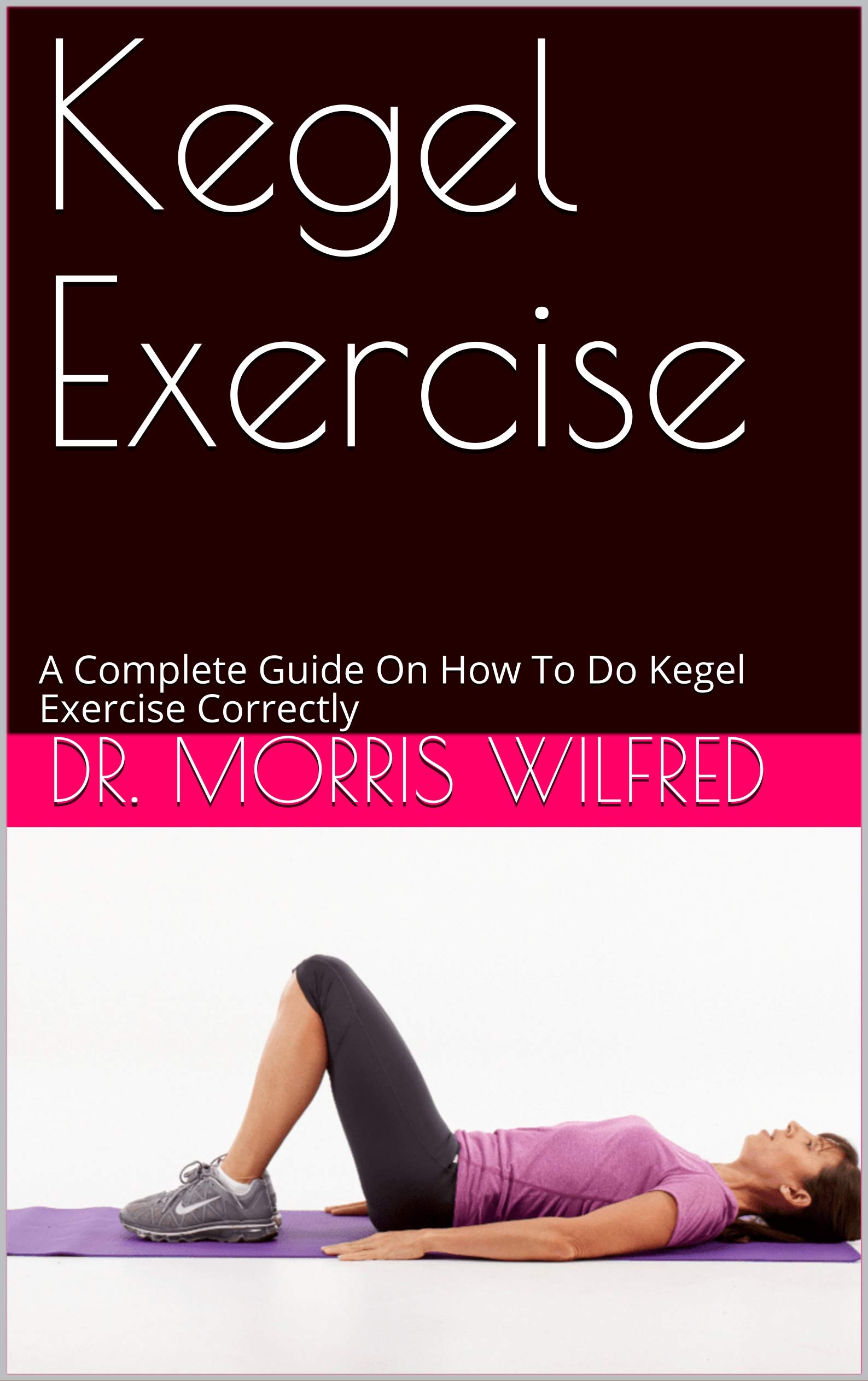 Kegel Exercise: A Complete Guide On How To Do Kegel Exercise Correctly ...