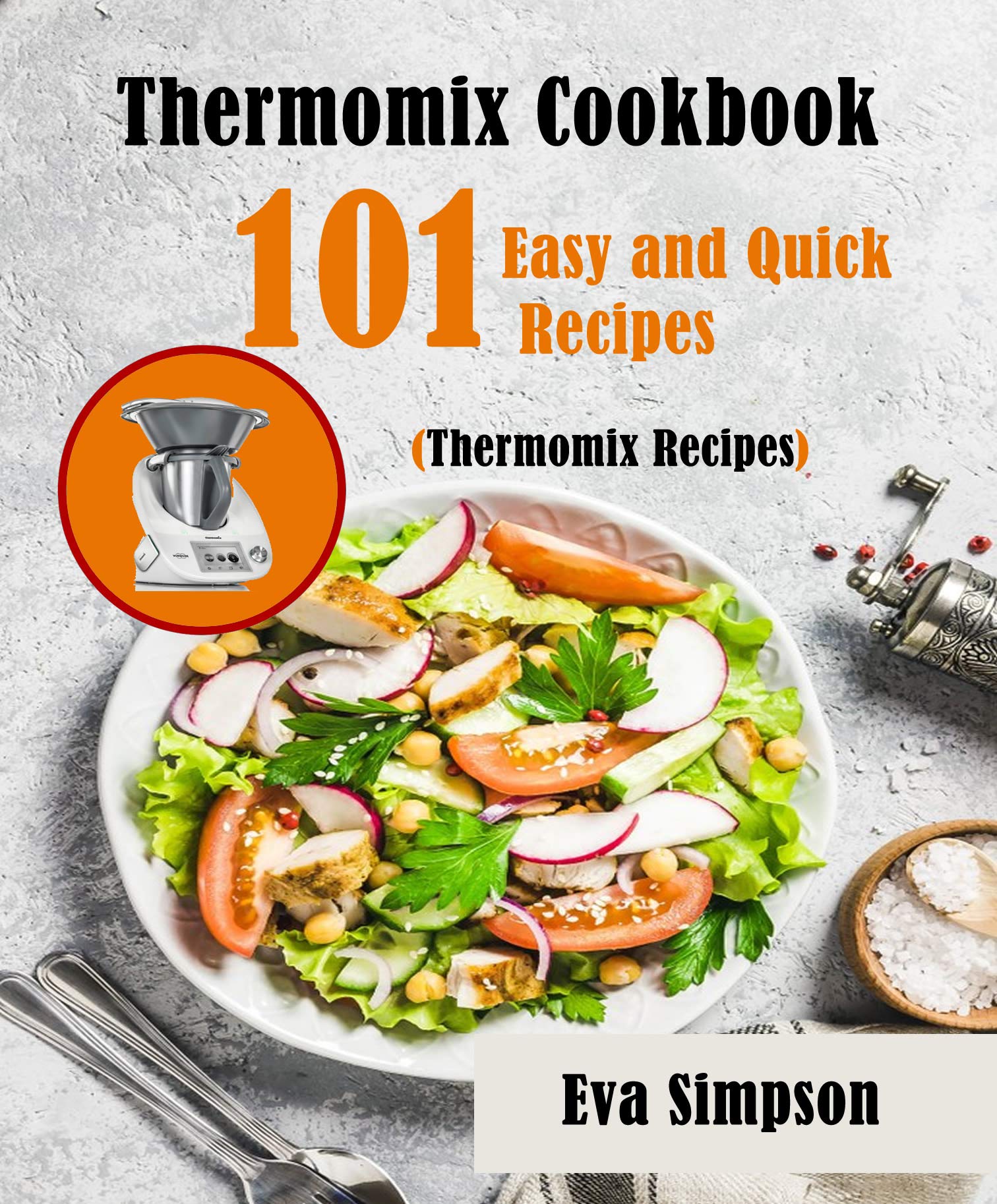 Thermomix Cookbook: 101 Easy and Quick Recipes by Eva Simpson | Goodreads
