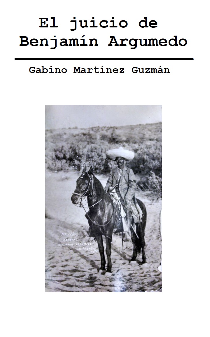 El juicio de Benjamín Argumedo by Gabino Martínez Guzmán | Goodreads