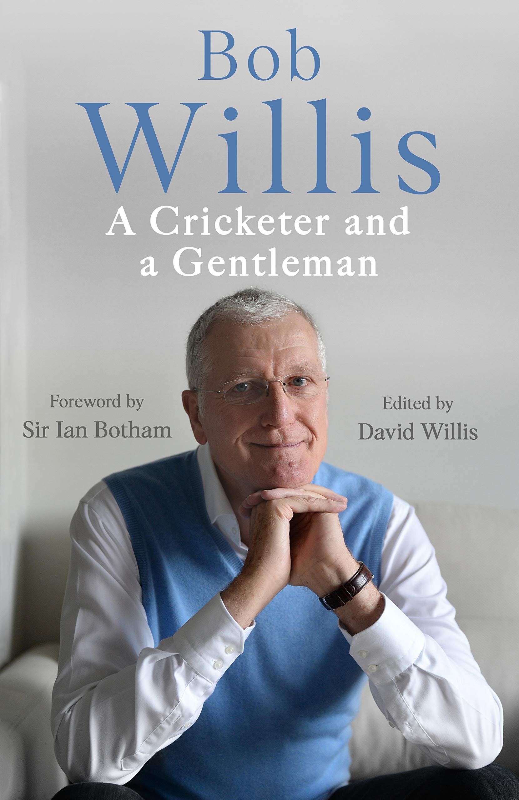 Bob Willis: A Cricketer and a Gentleman: The Sunday Times Bestseller by ...
