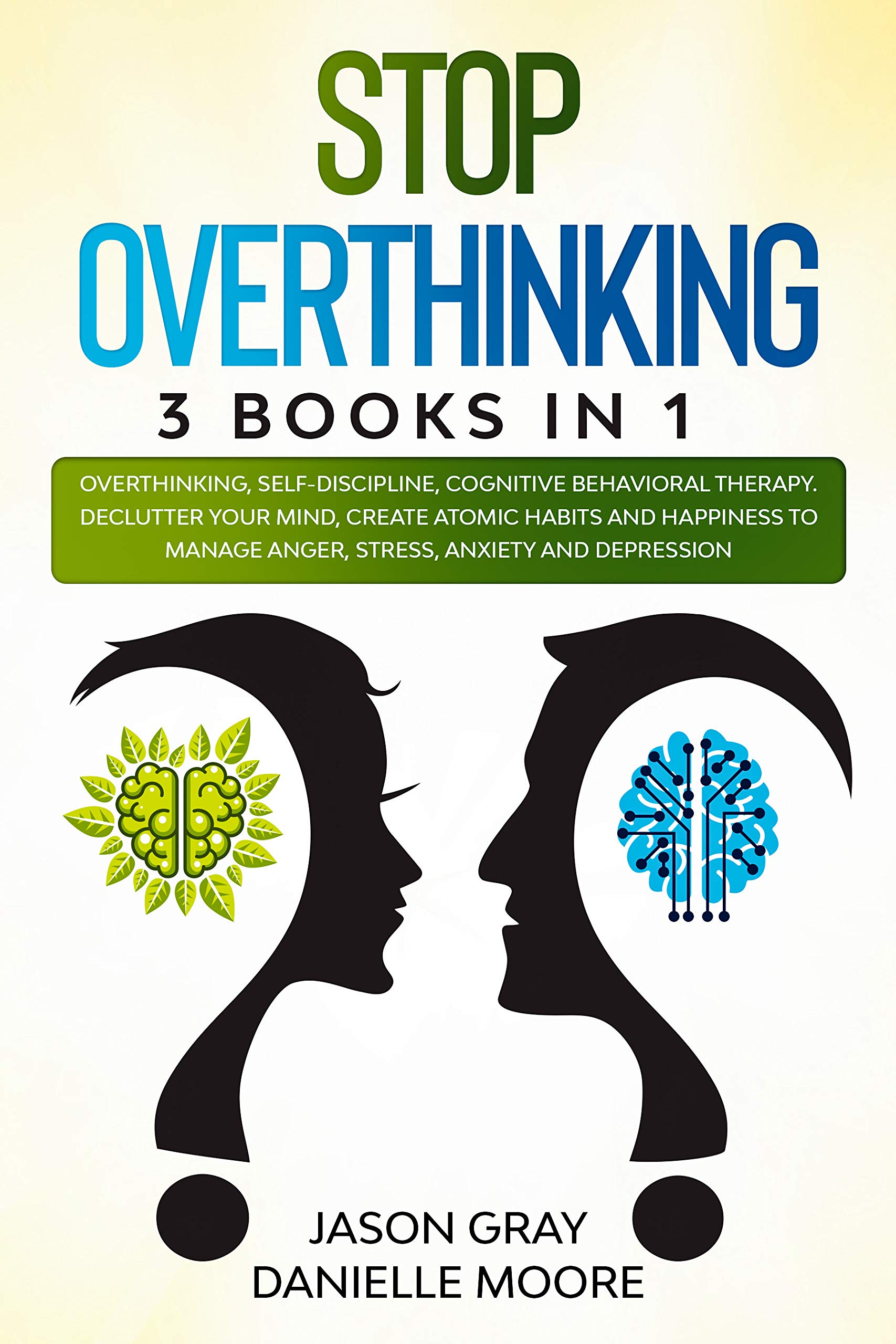 Stop Overthinking: 3 Books In 1: Overthinking, Self-Discipline ...