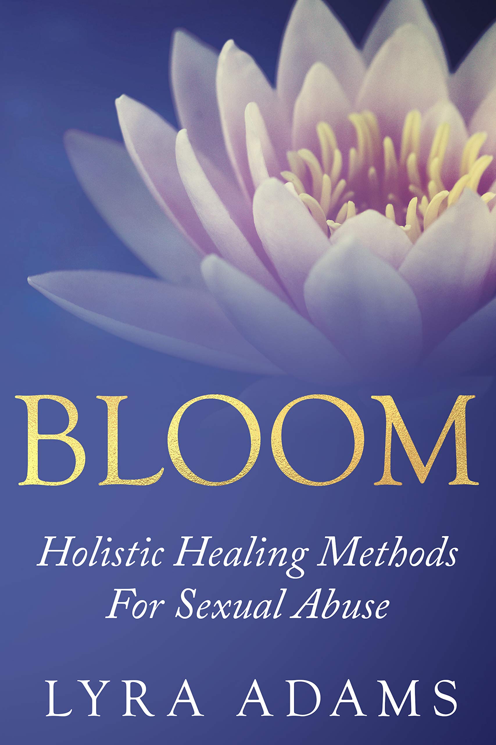 BLOOM: Holistic Healing Methods For Sexual Abuse by Lyra Adams | Goodreads