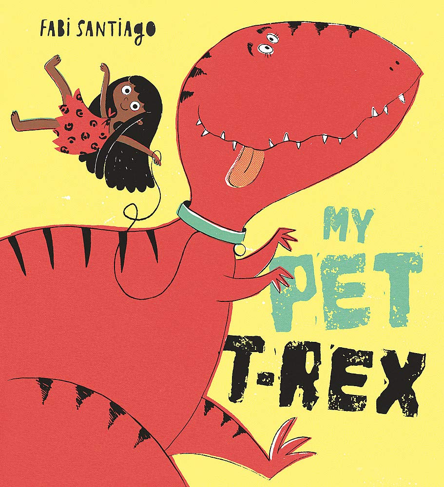 My Pet T-Rex by Fabi Santiago | Goodreads