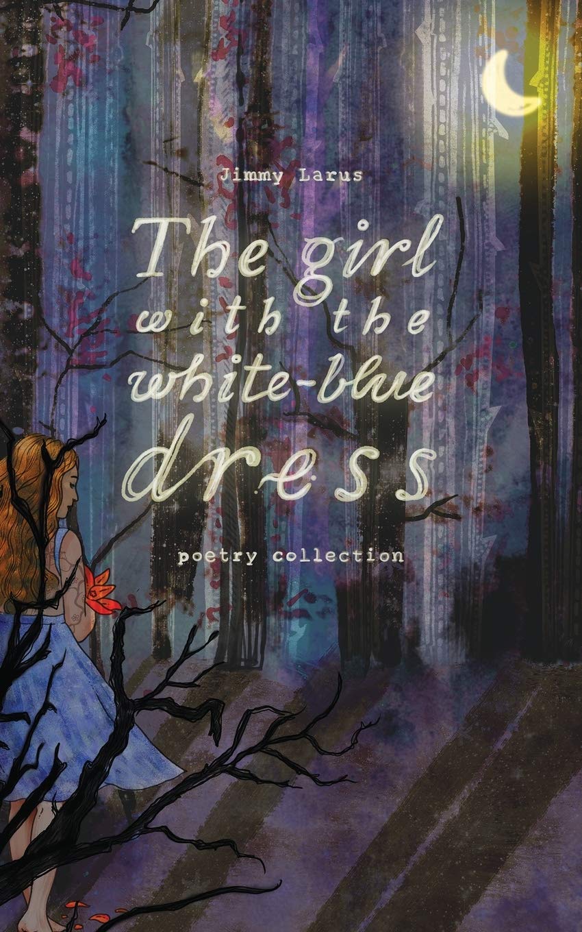 The girl with the white-blue dress: Poetry Collection by Jimmy Larus ...