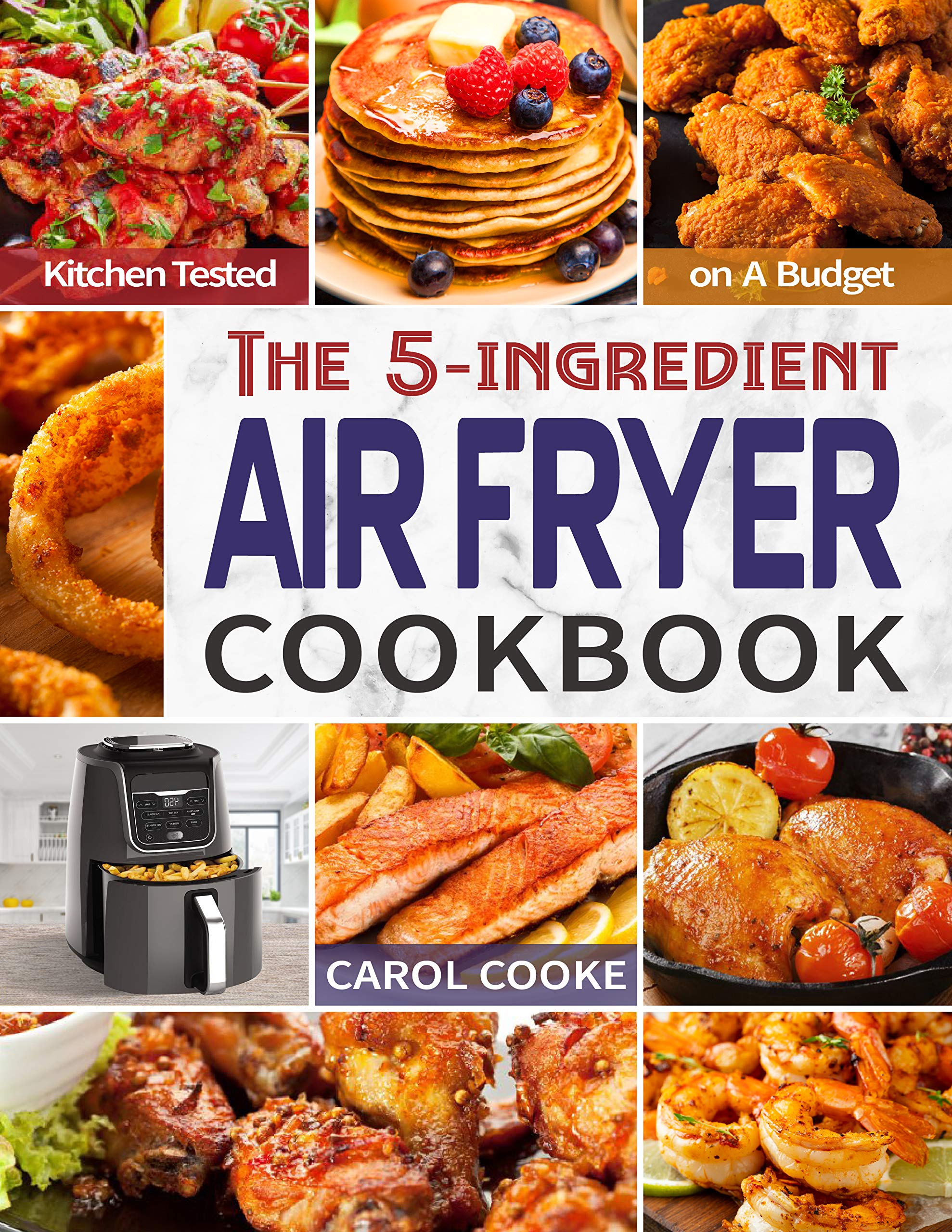 Air Fryer Cookbook: The Easy 5- ingredient Kitchen-tested Recipes for ...