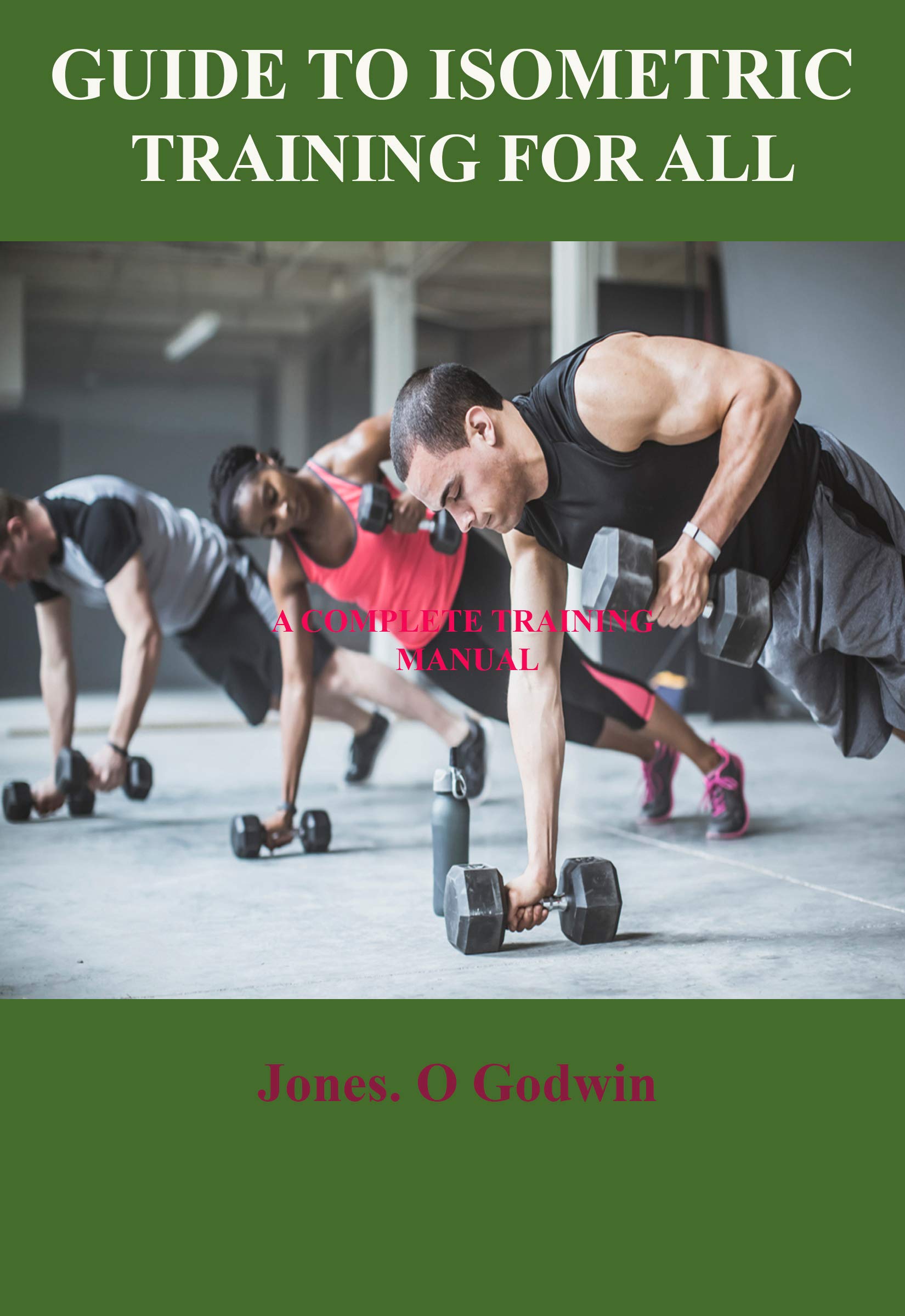 GUIDE TO ISOMETRIC TRAINING FOR ALL: A COMPLETE TRAINING MANUAL by ...