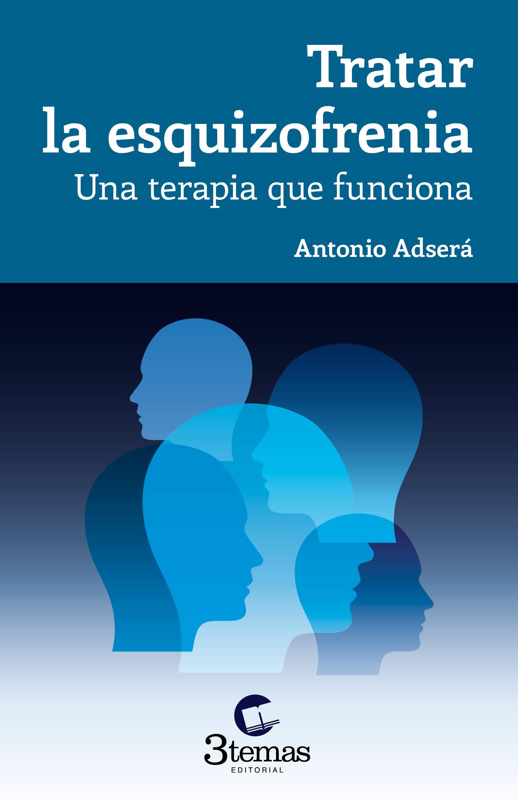 Tratar la esquizofrenia. Una terapia que funciona. by Antonio Adserá ...