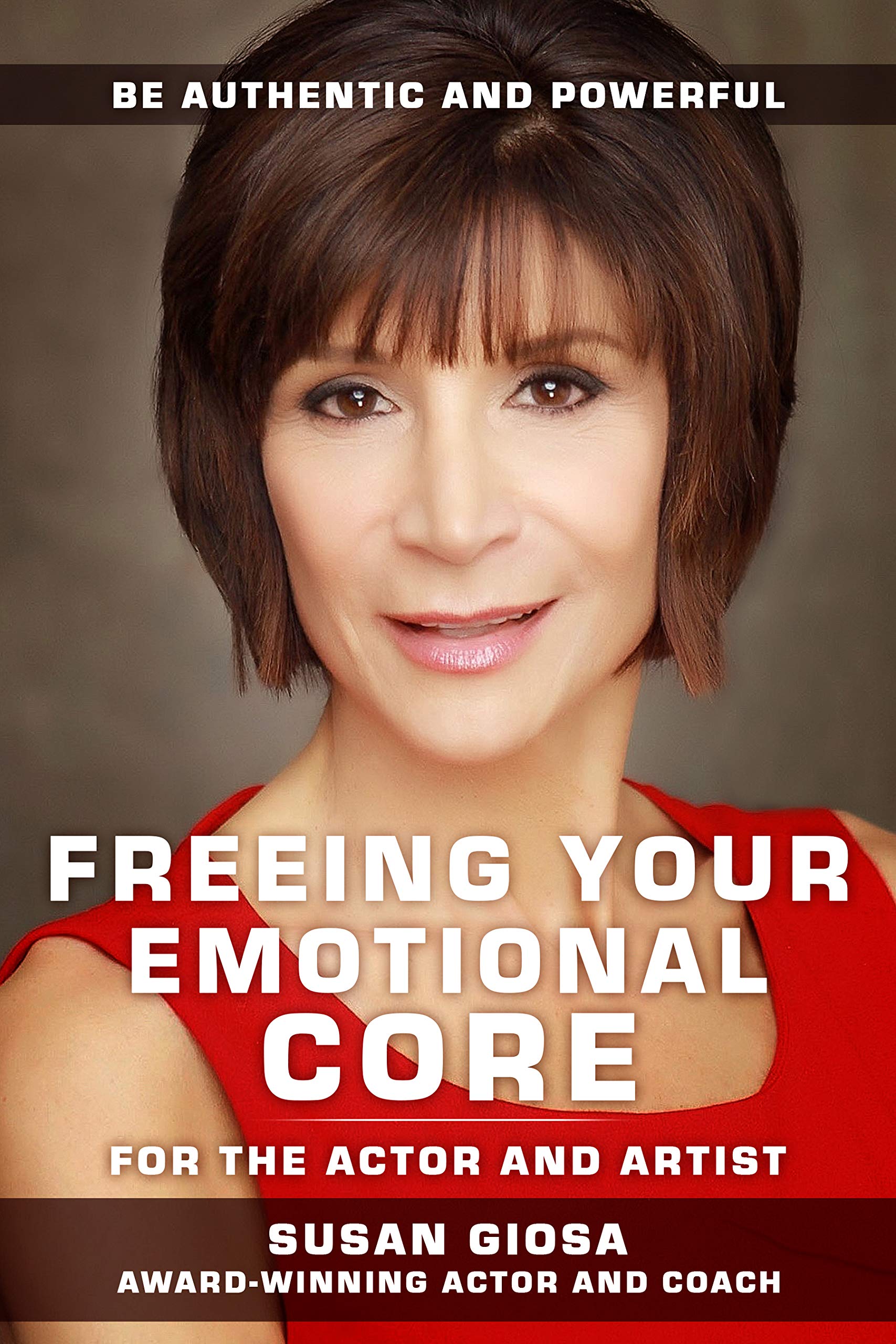 FREEING YOUR EMOTIONAL CORE - For the Actor and Artist: Be Authentic ...