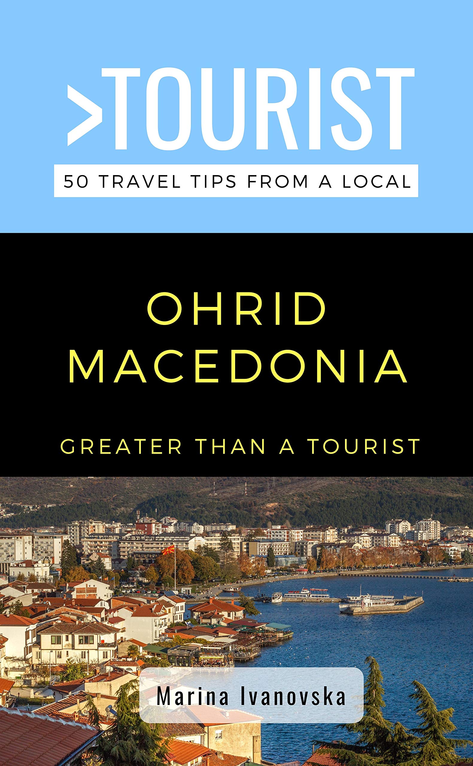 GREATER THAN A TOURIST-OHRID MACEDONIA: 50 Travel Tips from a Local by ...