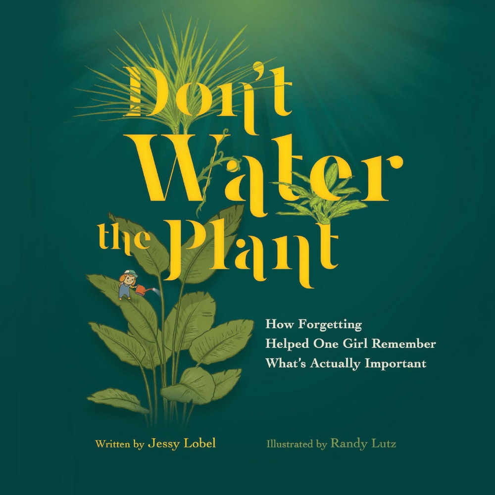 Don't Water the Plant: How Forgetting Helped One Girl Remember What's ...
