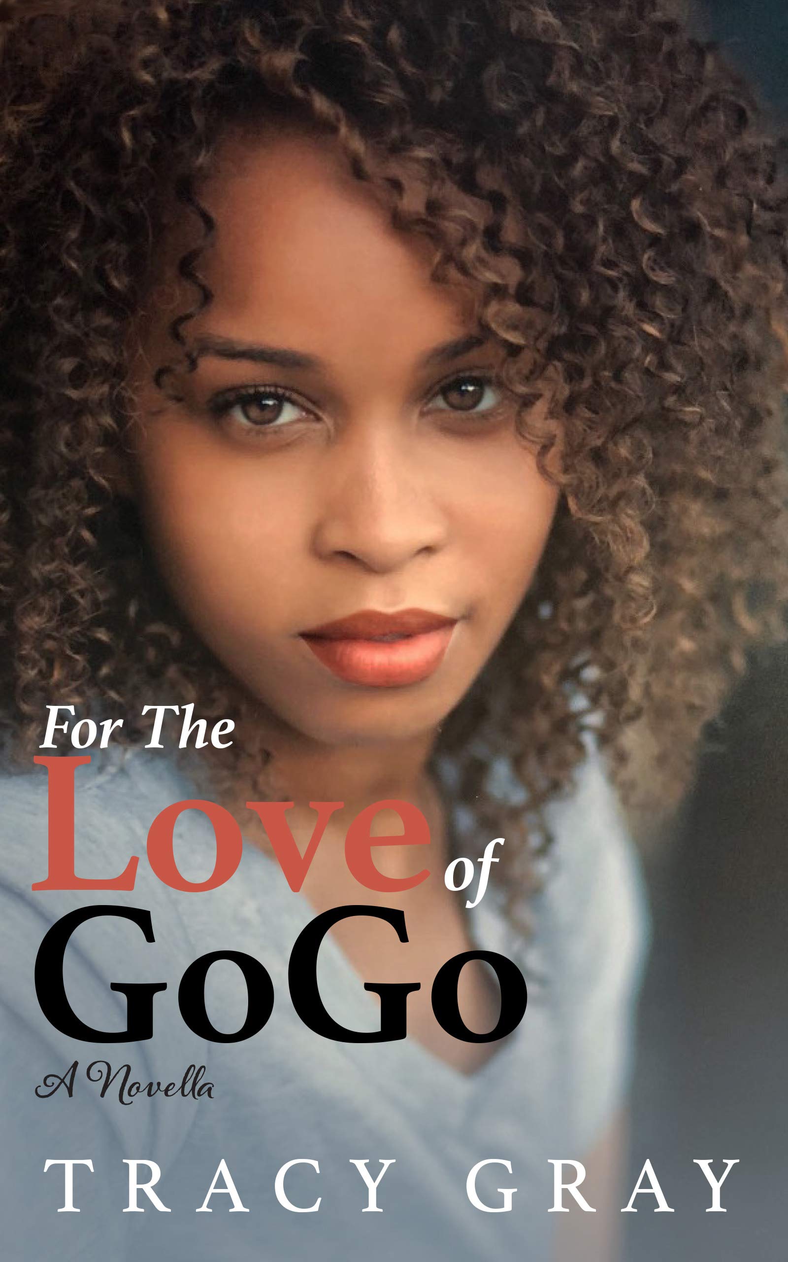 For the Love of GoGo: A Novella by Tracy Gray | Goodreads