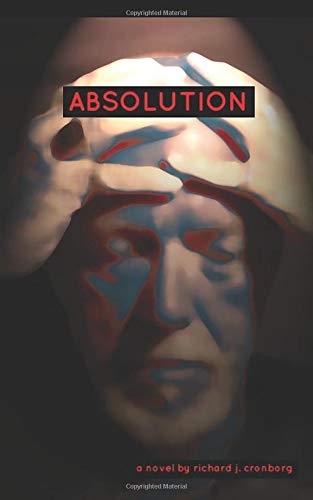 Absolution: A Novel by Richard J Cronborg | Goodreads