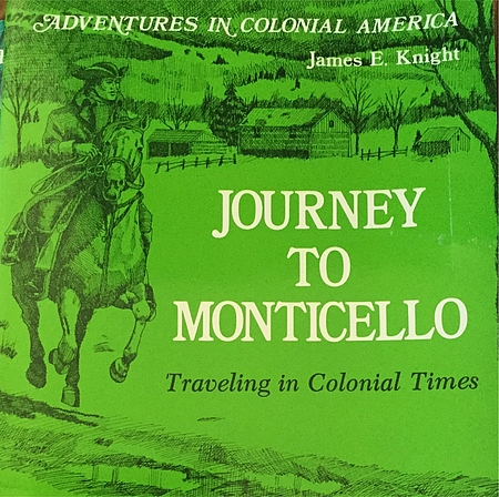Journey to Monticello: Traveling in Colonial Times by James E. Knight ...