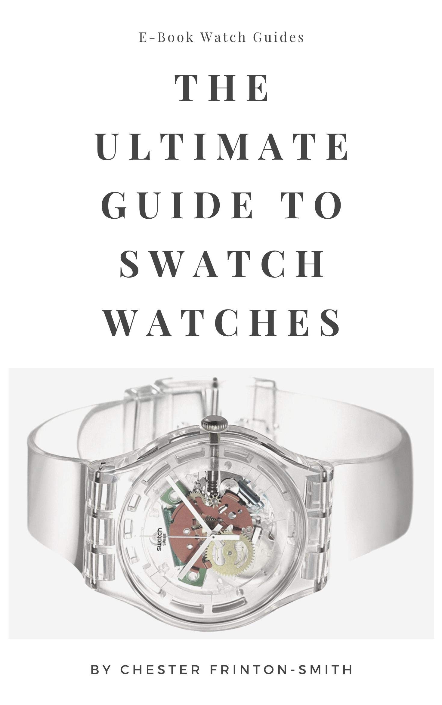 The Ultimate Guide to Swatch Watches: Luxury Watch Guides by Chester ...