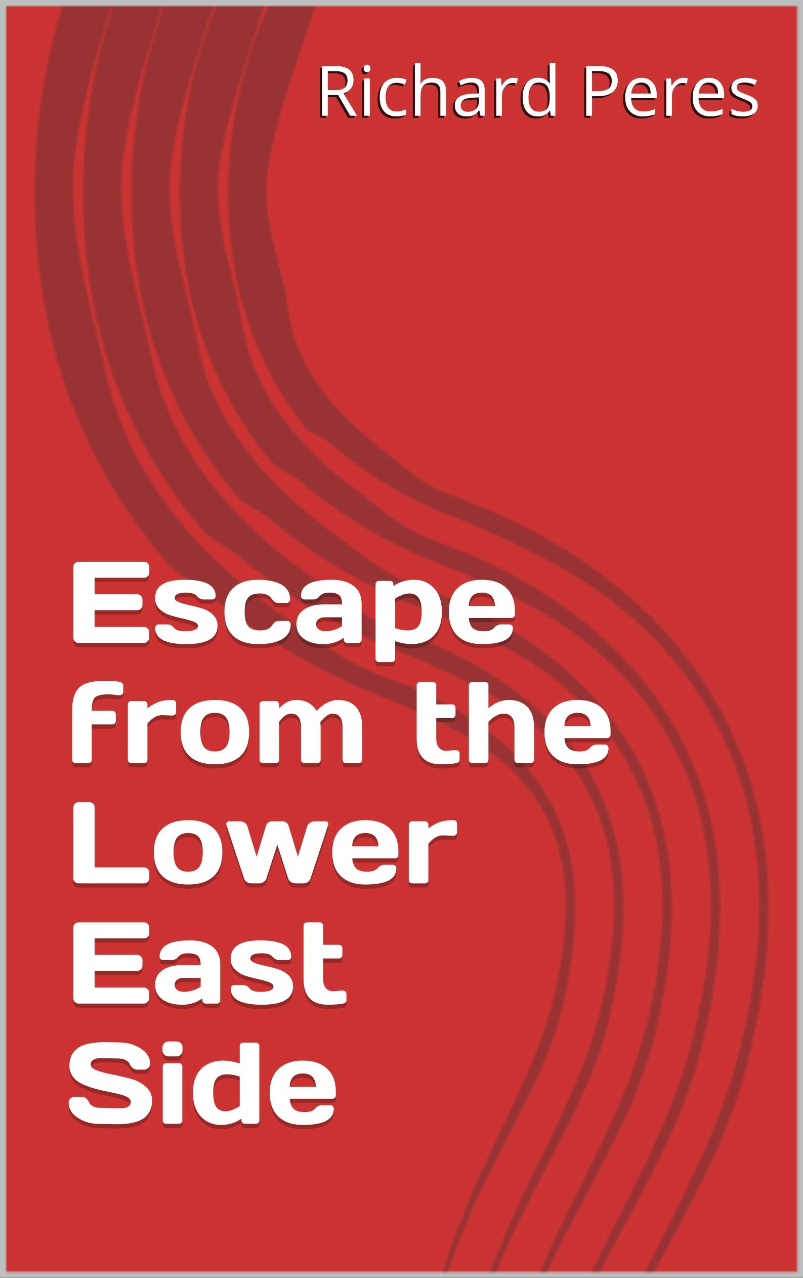 Escape from the Lower East Side by Richard Peres | Goodreads