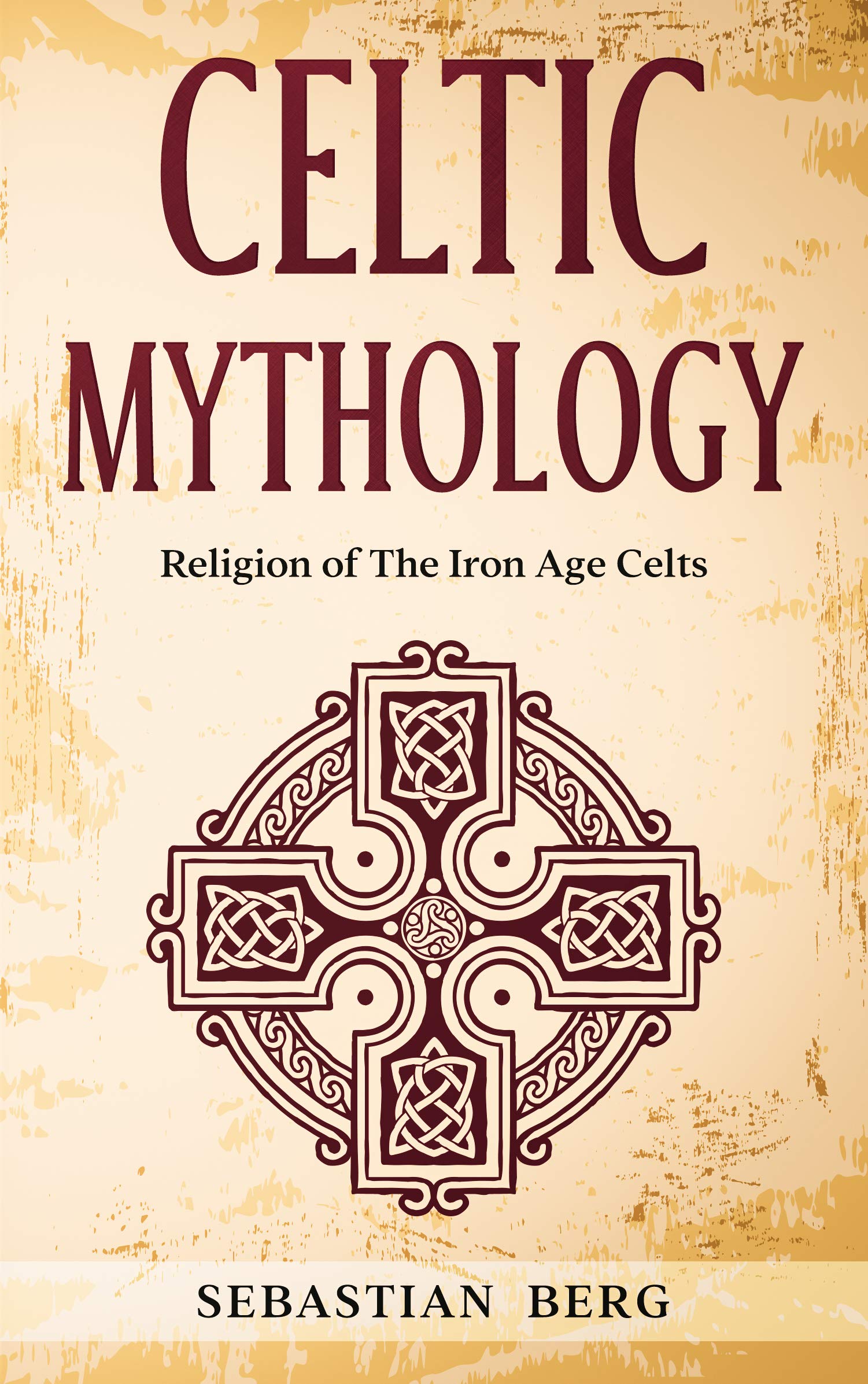Celtic Mythology: Religion of The Iron Age Celts by Sebastian Berg ...