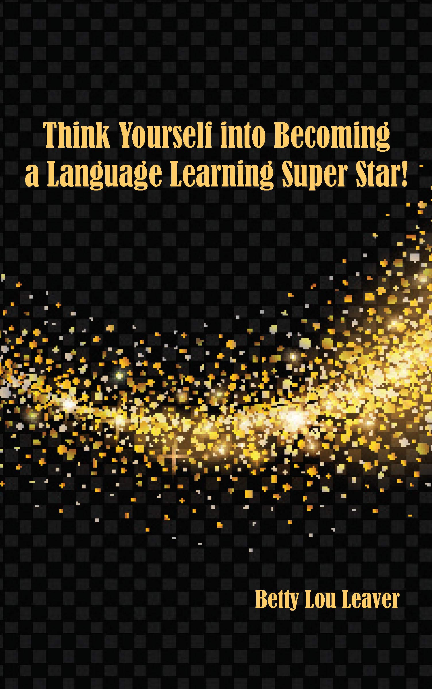 Think Yourself into Becoming a Language Learning Super Star! by Betty ...
