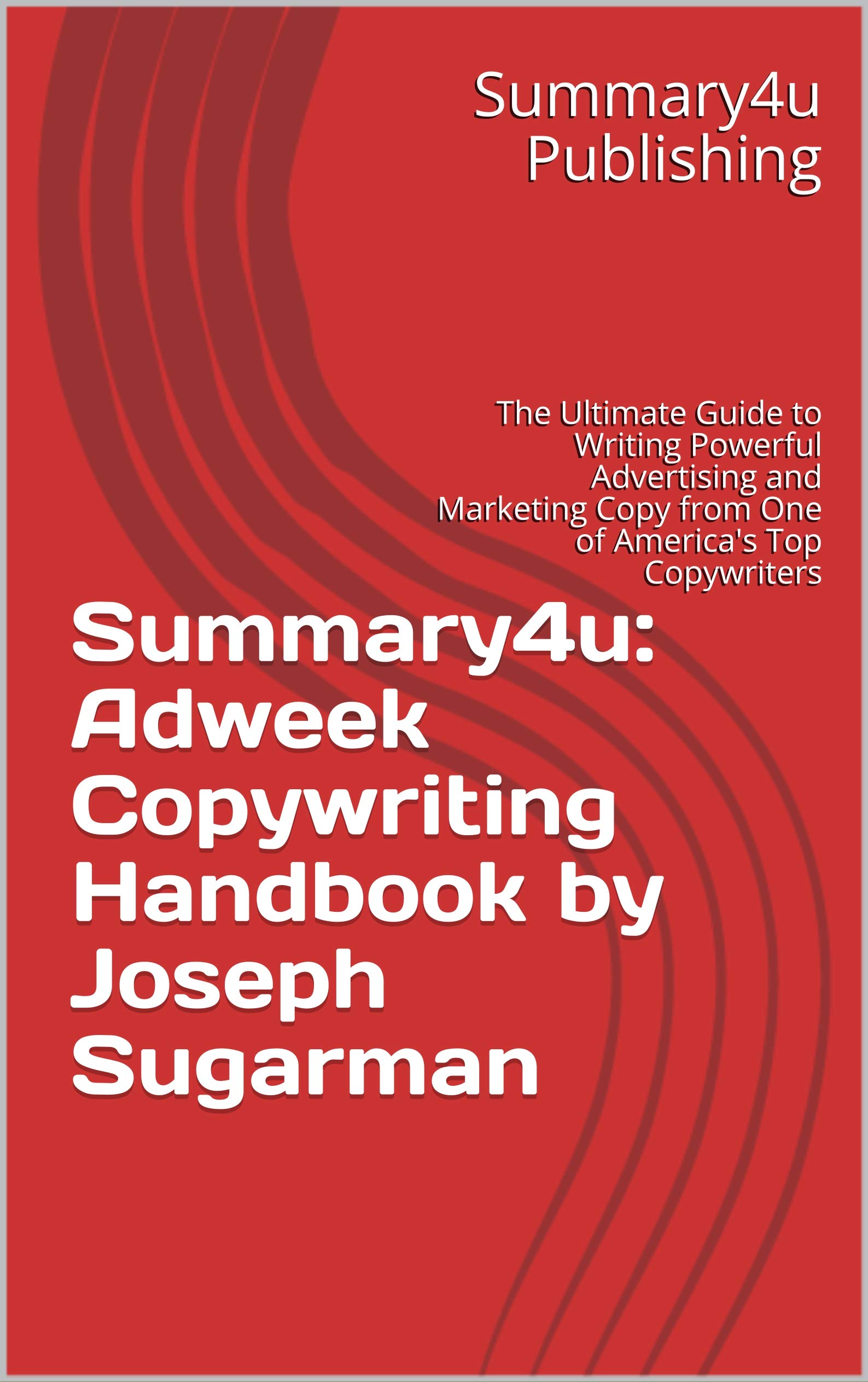 Summary4u: Adweek Copywriting Handbook by Joseph Sugarman: The Ultimate ...