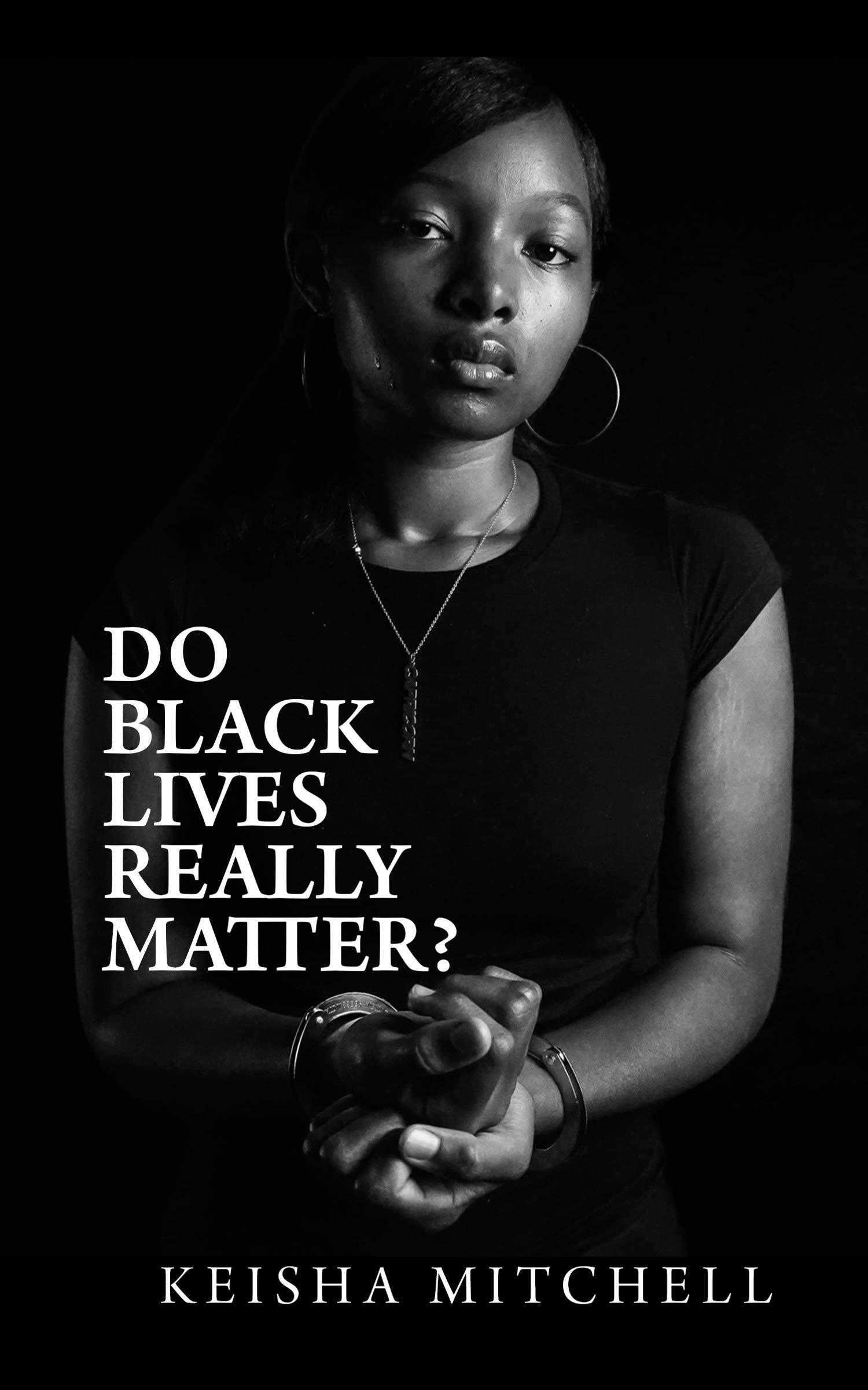 DO BLACK LIVES REALLY MATTER? by Keisha Mitchell | Goodreads