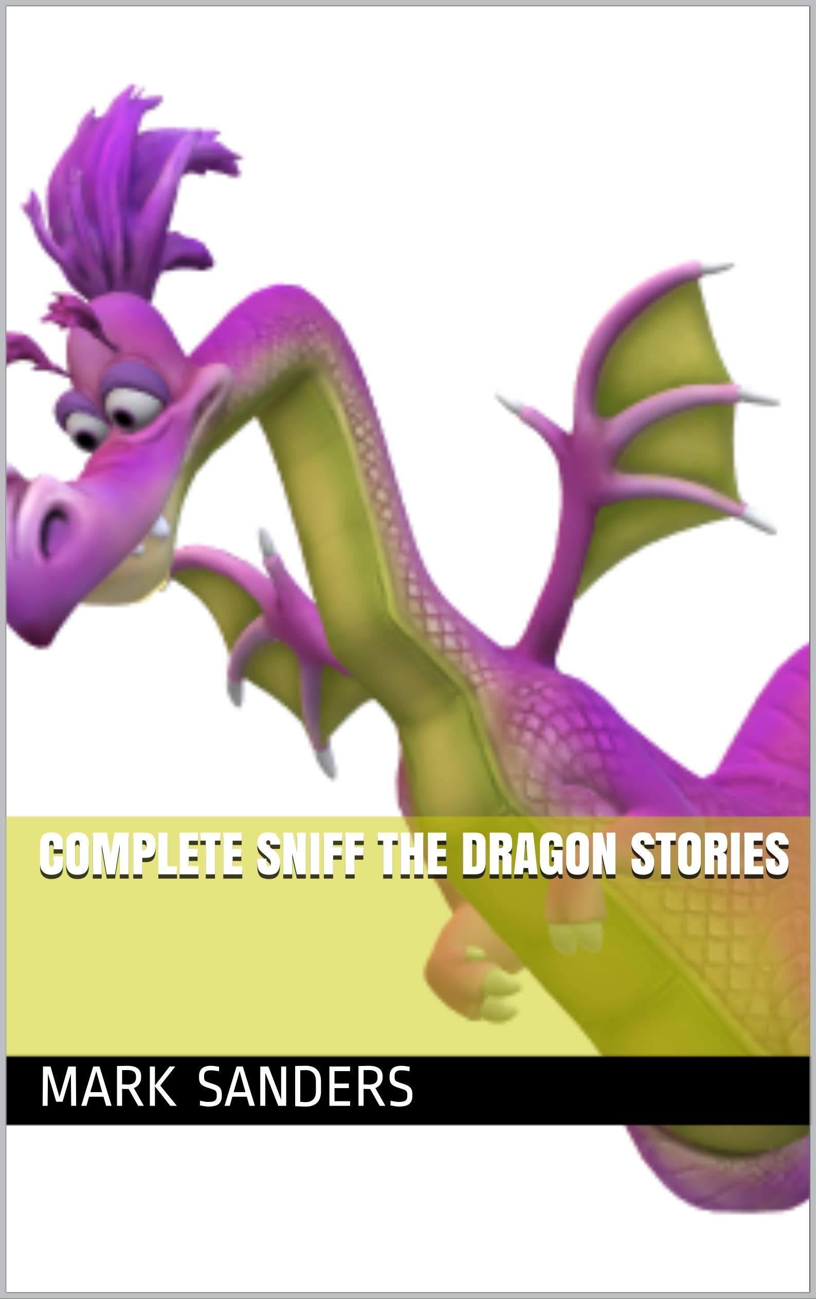 Complete Sniff the Dragon Stories by Mark Sanders | Goodreads