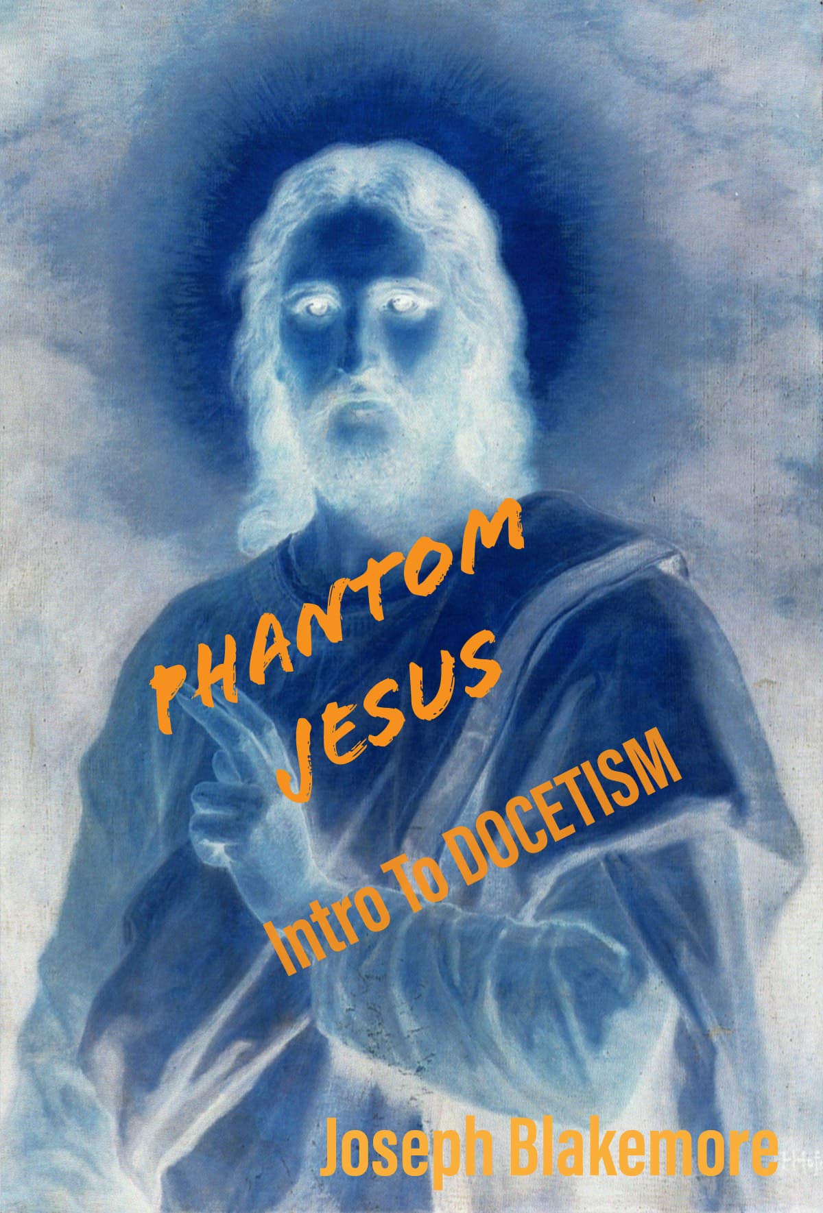 Phantom Jesus: Intro to Docetism by Joseph Blakemore | Goodreads