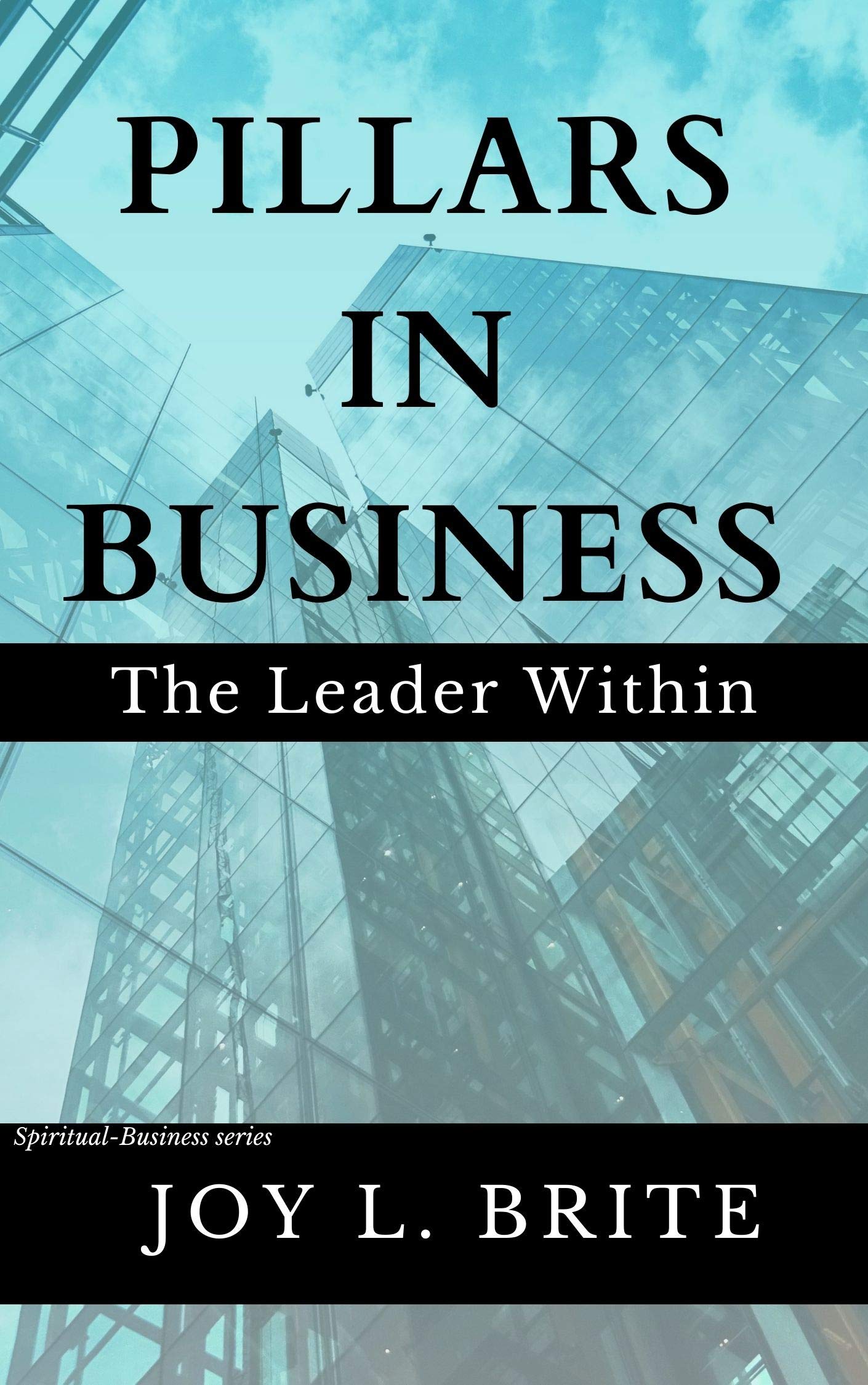 Pillars in Business: The Leader Within by Joy L. Brite | Goodreads