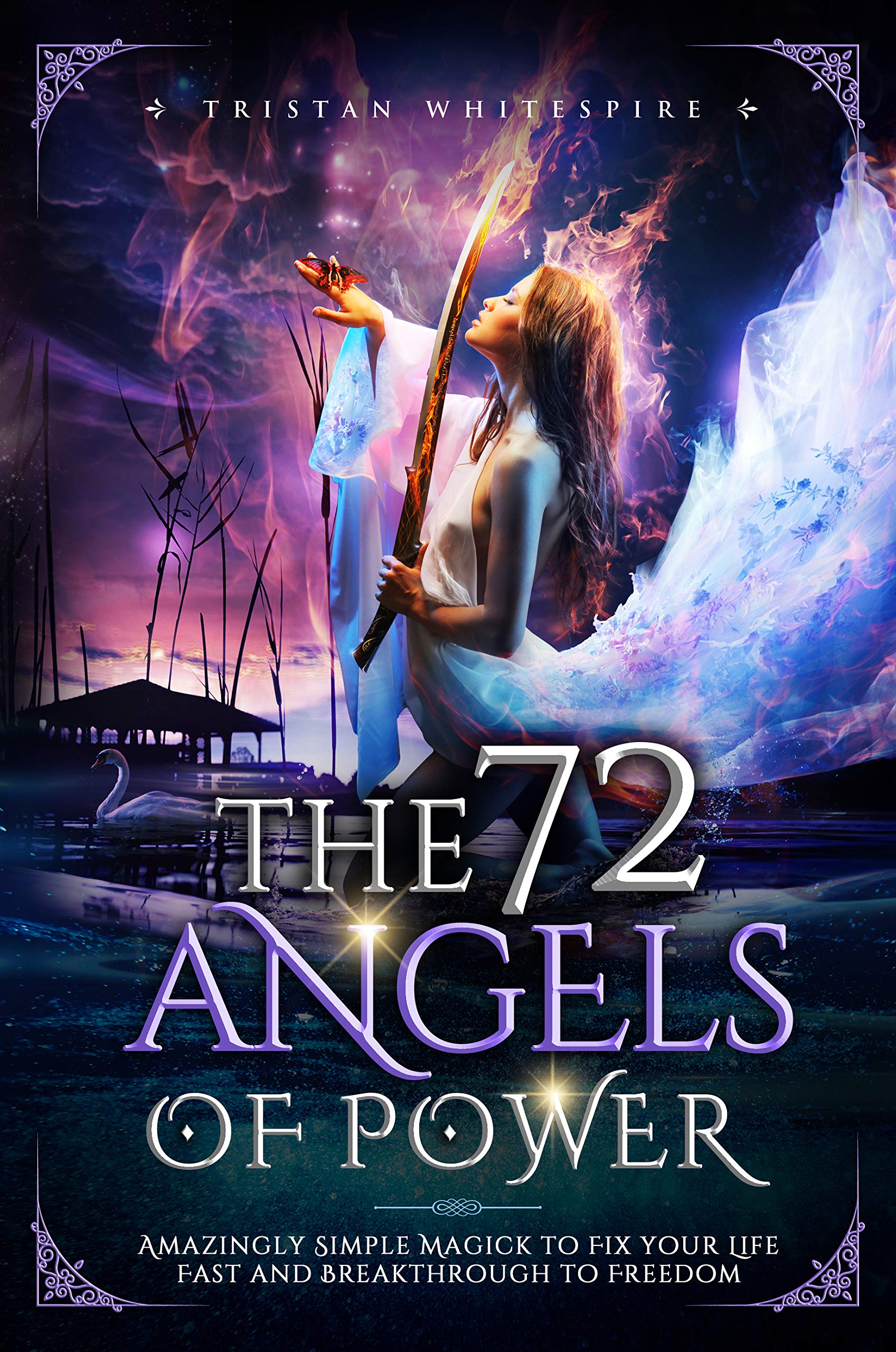 The 72 Angels of Power: Amazingly Simple Magick to Fix your Life Fast ...