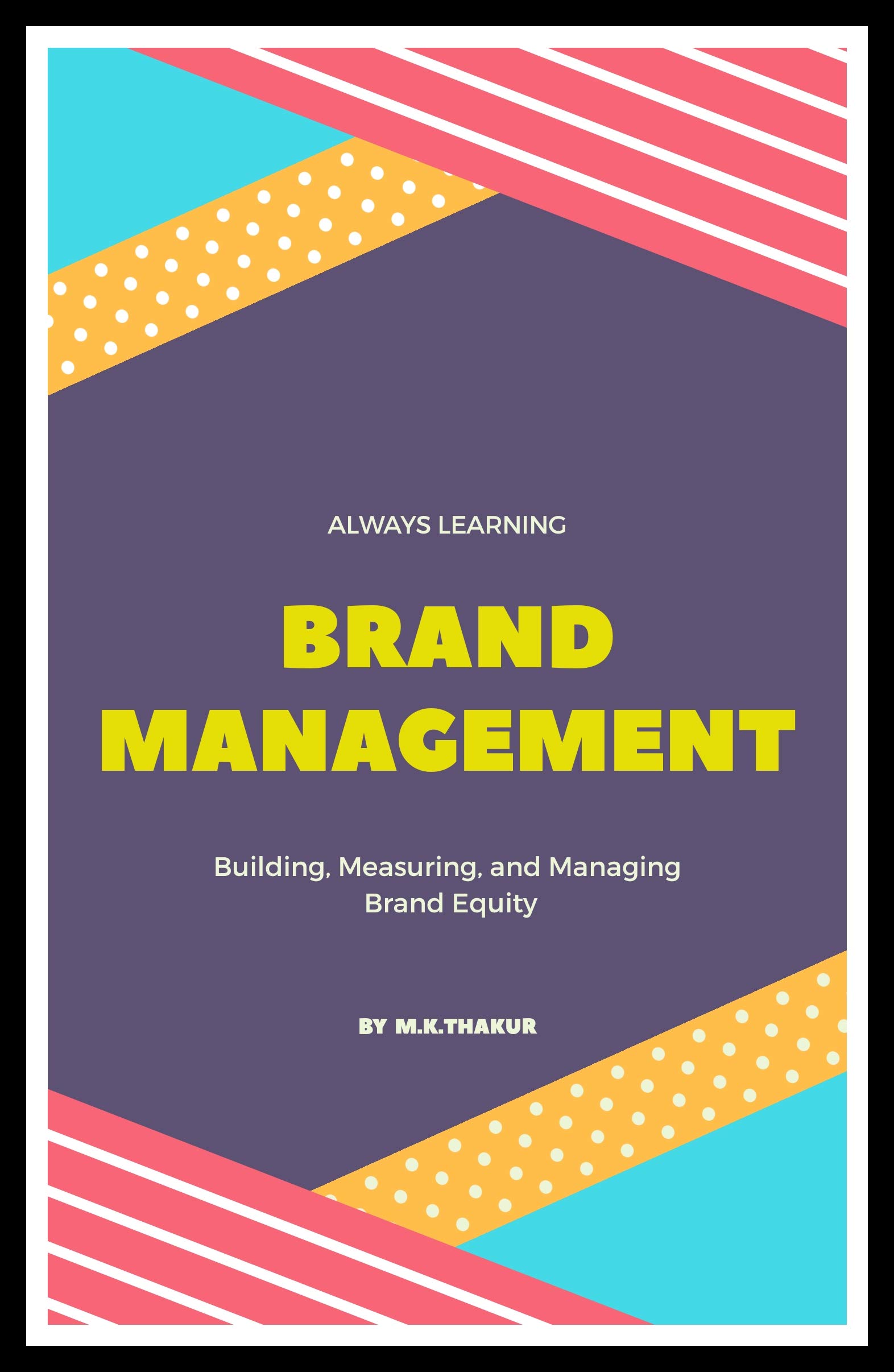 Brand Management: Branding, Measuring, and Managing Brand Equity by ...