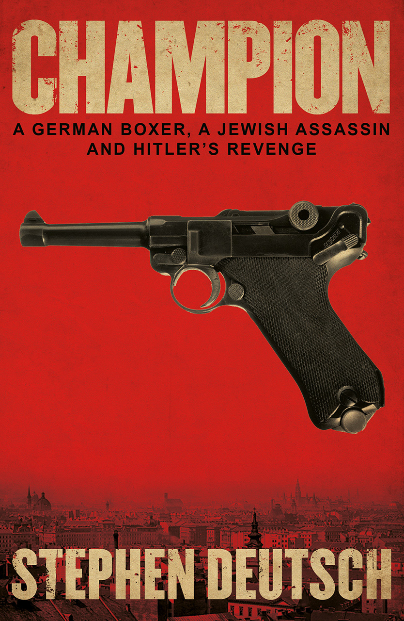 Champion: A German Boxer, A Jewish Assassin and Hitler’s Revenge by ...