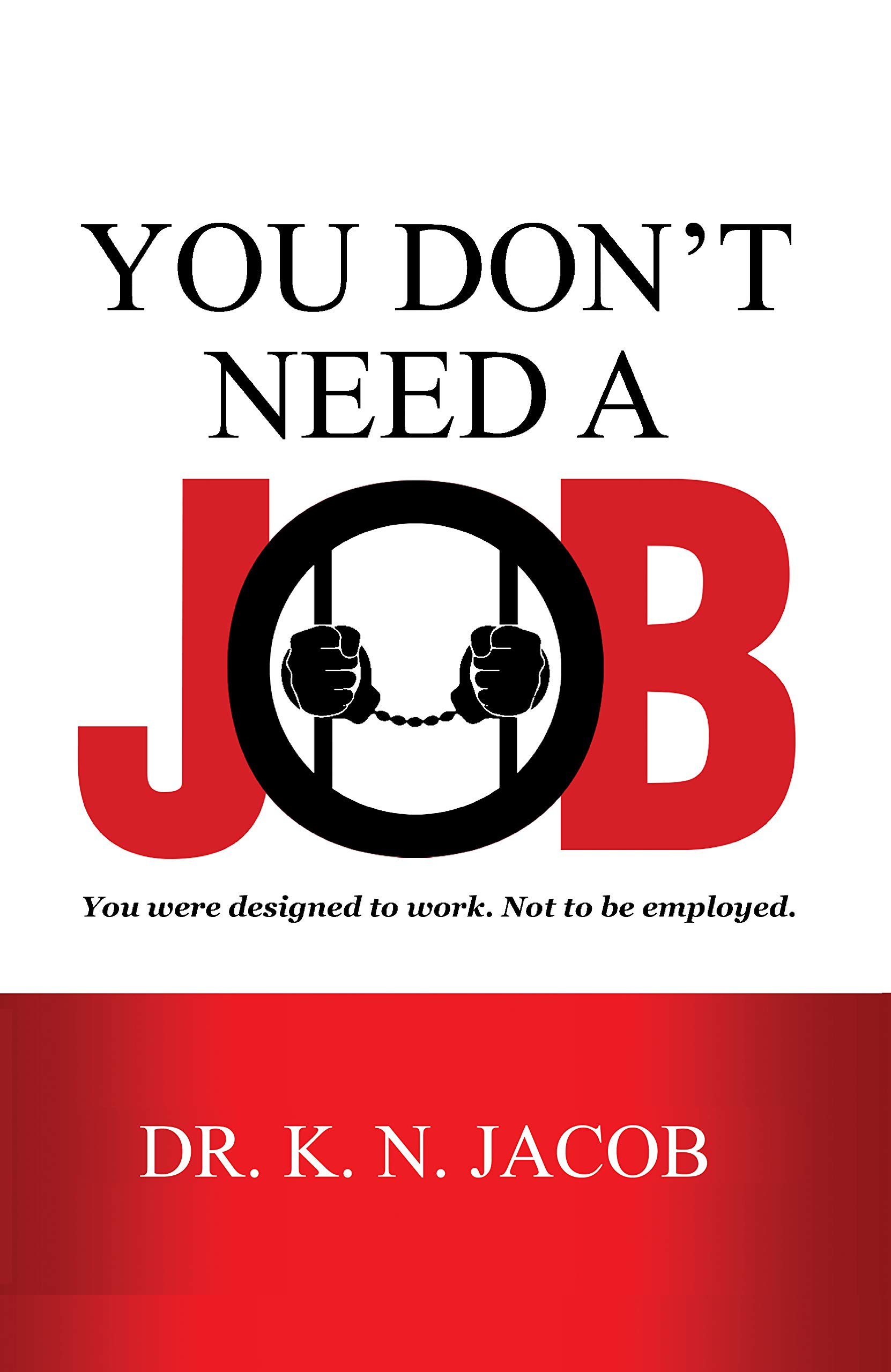 You Don't Need a Job: You were designed to work. Not to be employed. by ...