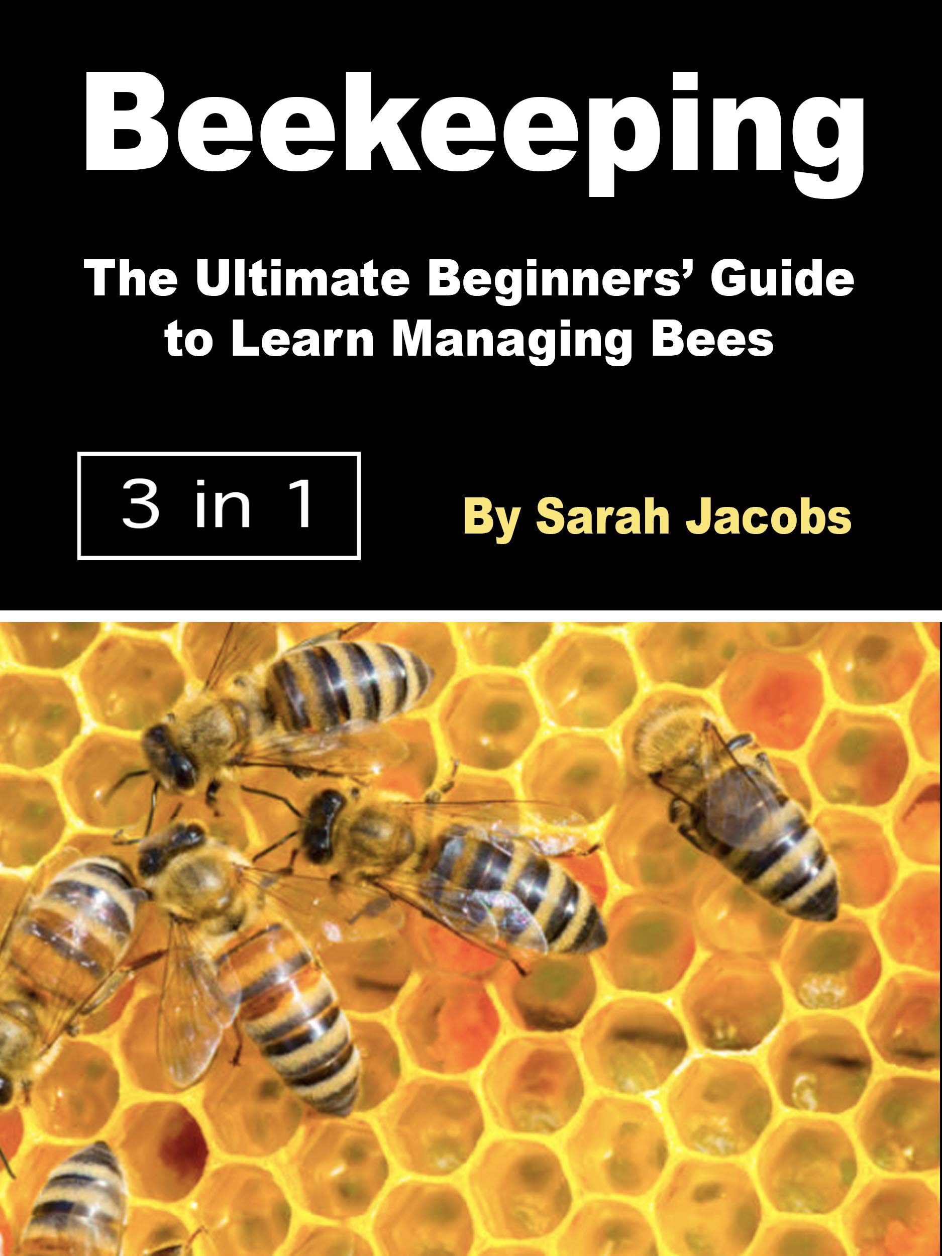 Beekeeping: The Ultimate Beginners’ Guide to Learn Managing Bees by ...