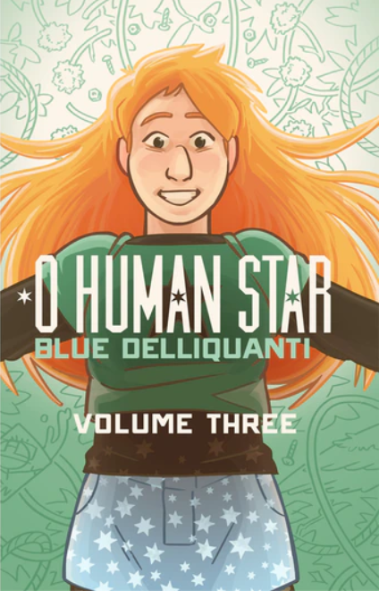 O Human Star, Volume Three by Blue Delliquanti | Goodreads