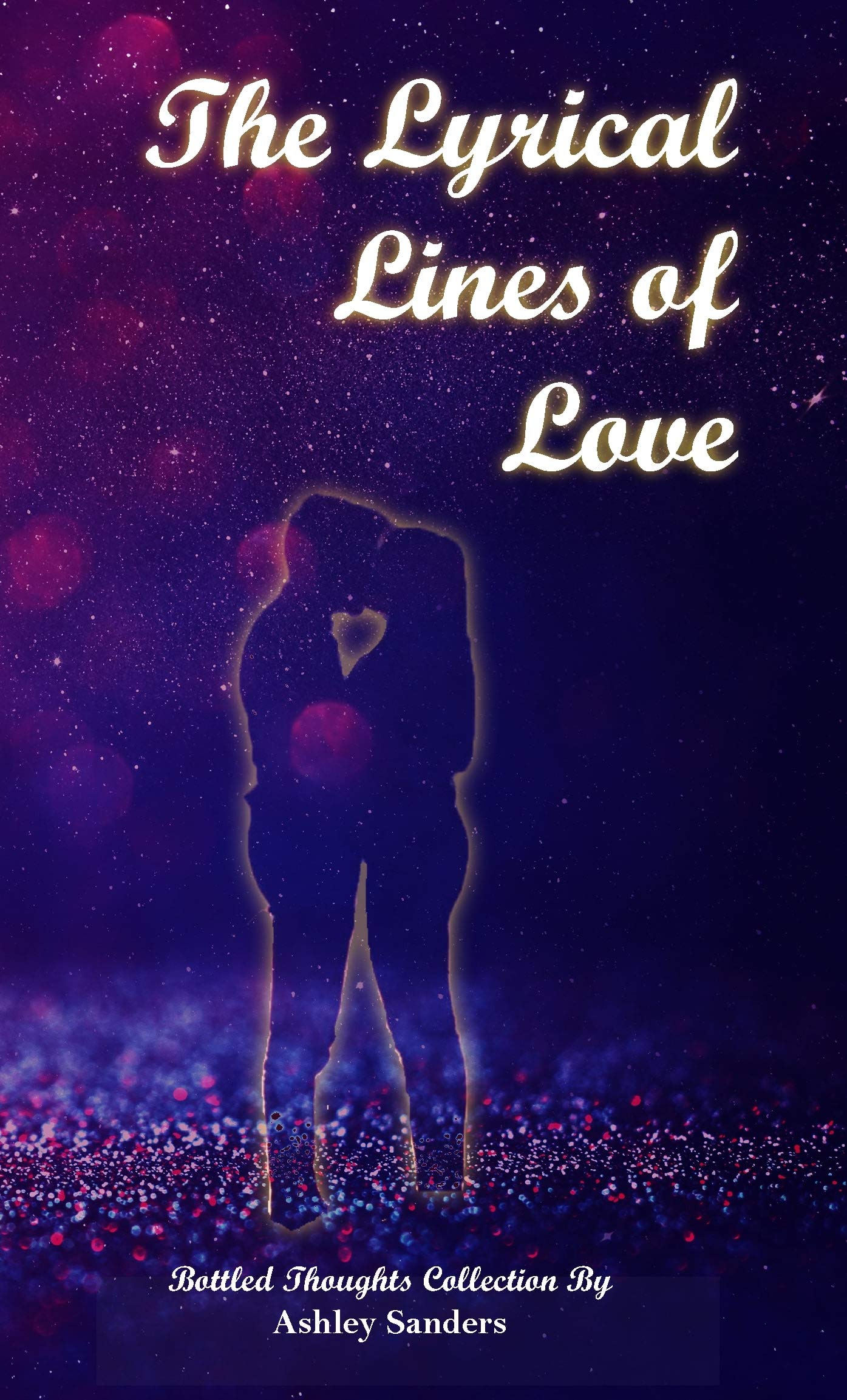 The Lyrical Lines of Love: The Bottled Thoughts Collection by Ashley ...