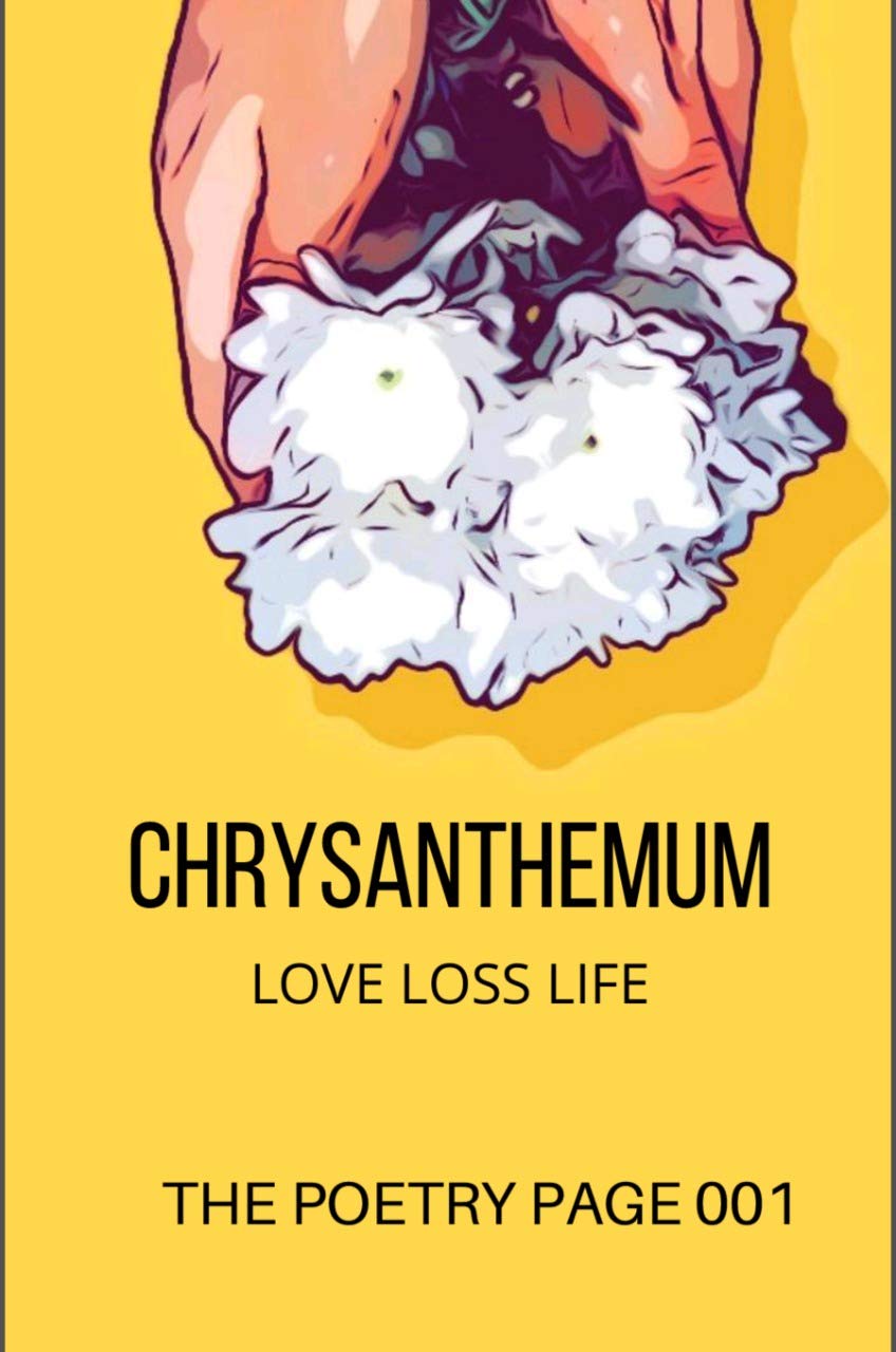 Chrysanthemum: Love Loss Life by The Poetry Page 001 | Goodreads