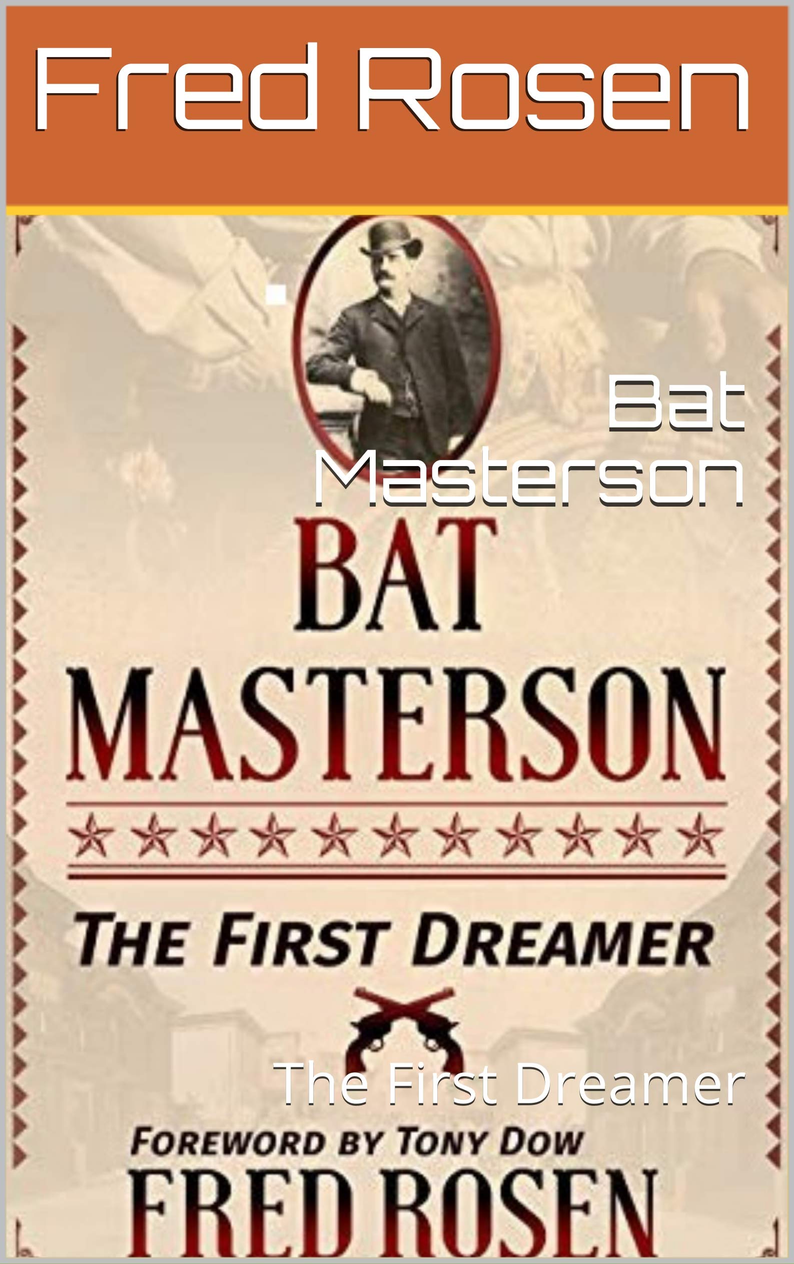 Bat Masterson: The First Dreamer by Fred Rosen | Goodreads