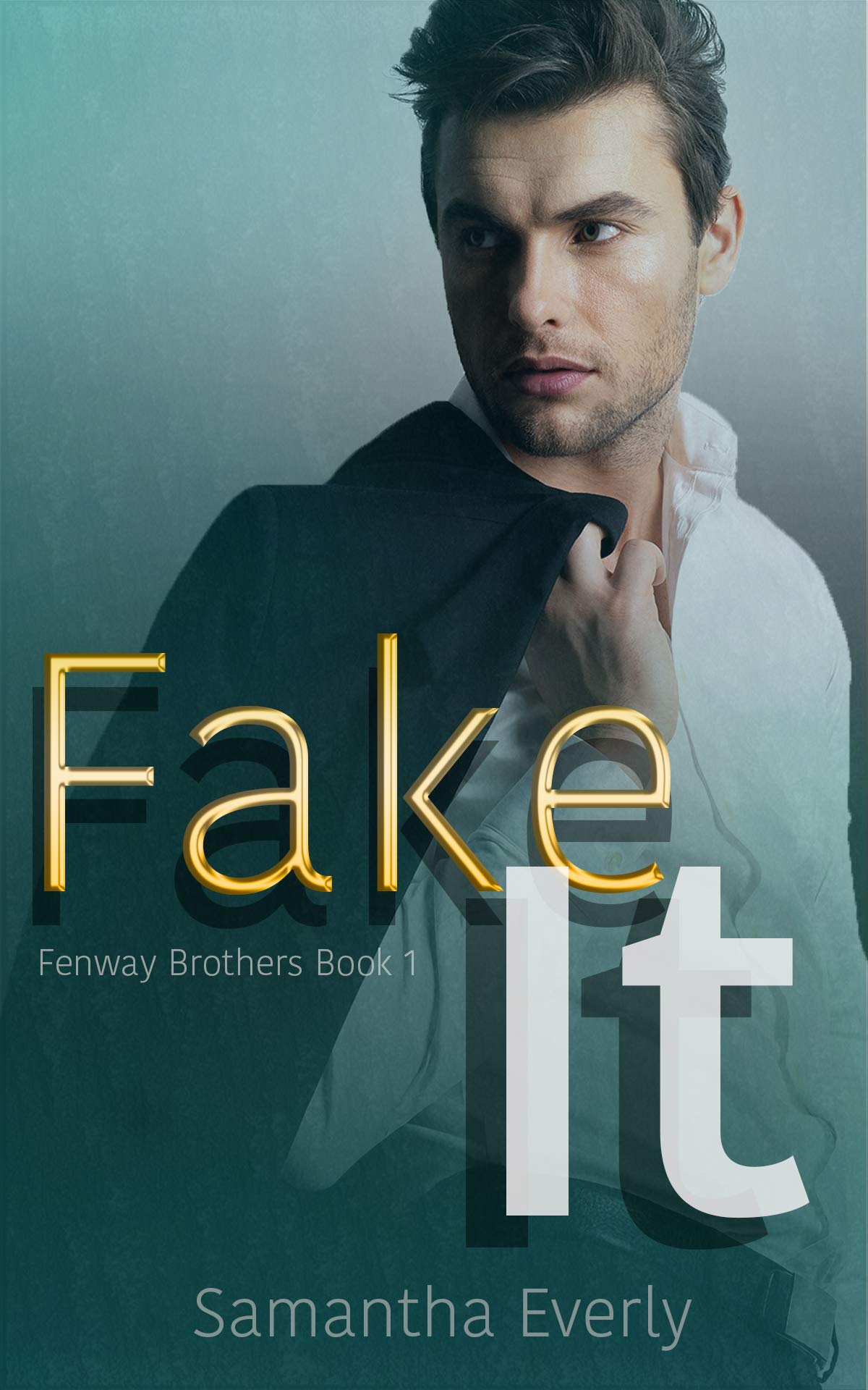 Fake It: (Fenway Brothers Book 1) by Samantha Everly | Goodreads