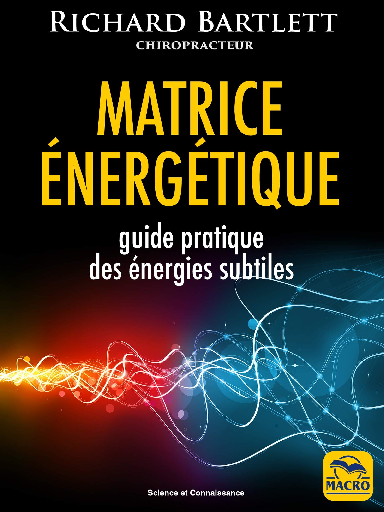 Matrice énergétique: Guide pratique des énergies subtiles (Science et Connaissance) by Richard ...