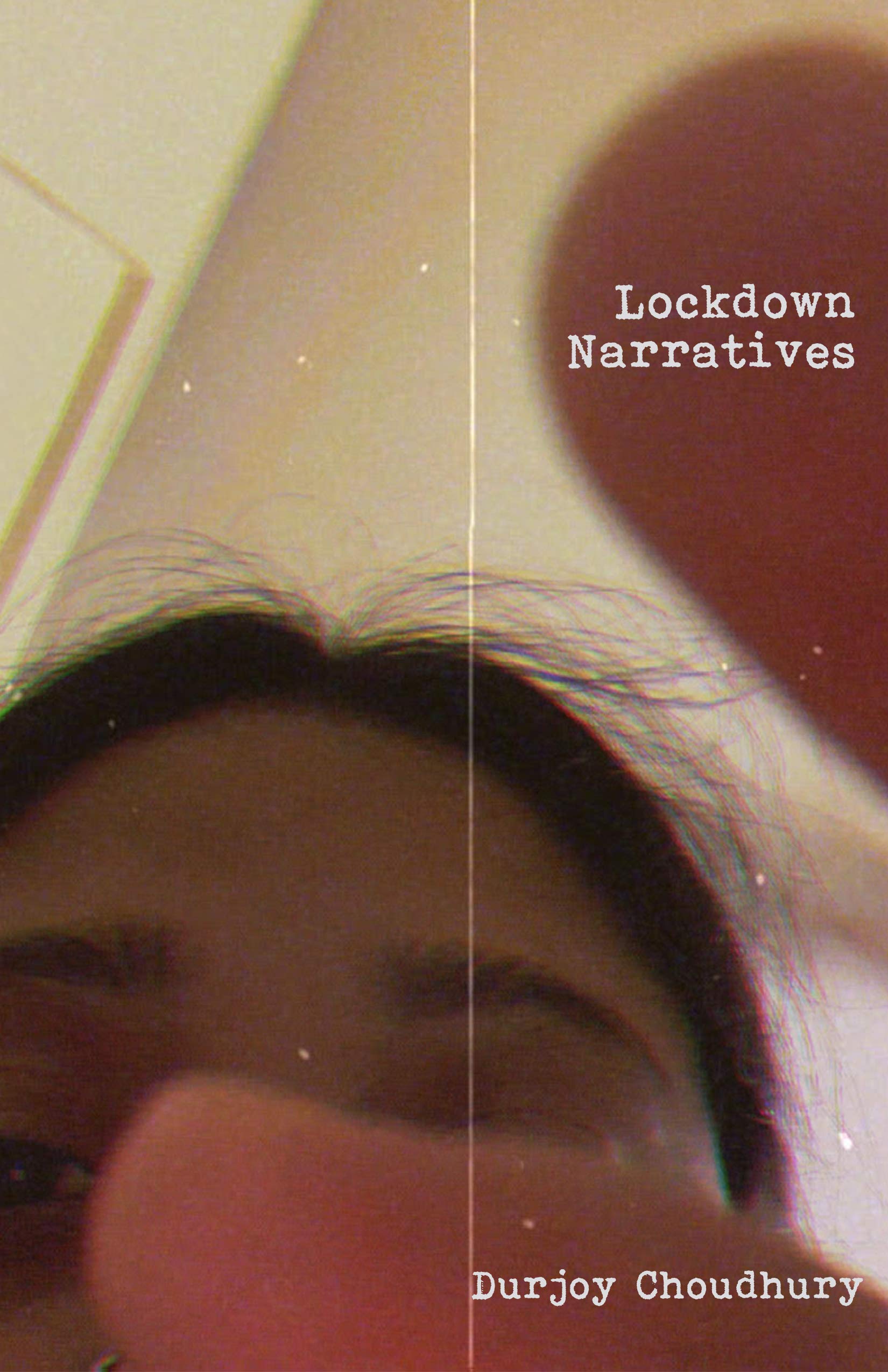 Lockdown Narratives: Four short stories. Four lockdowns. by Durjoy ...