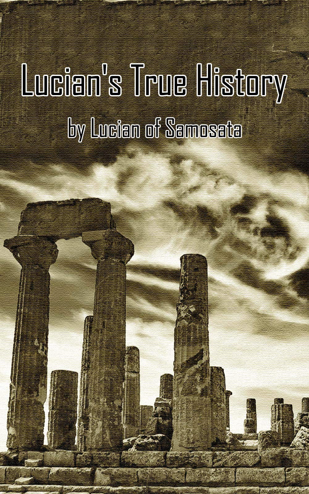 Lucian's True History: Illustrated Edition with Annotated by Lucian of ...