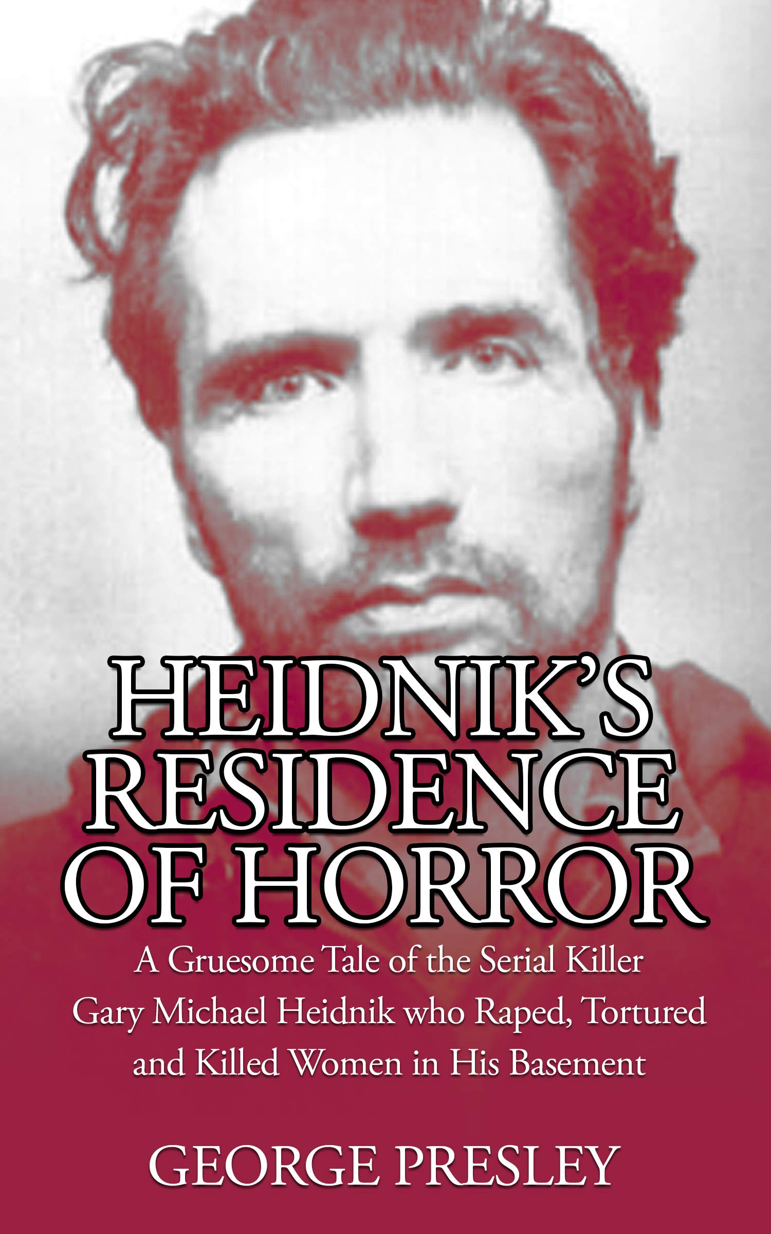 Heidnik’s Residence of Horrors : A Gruesome tale of the Serial killer ...