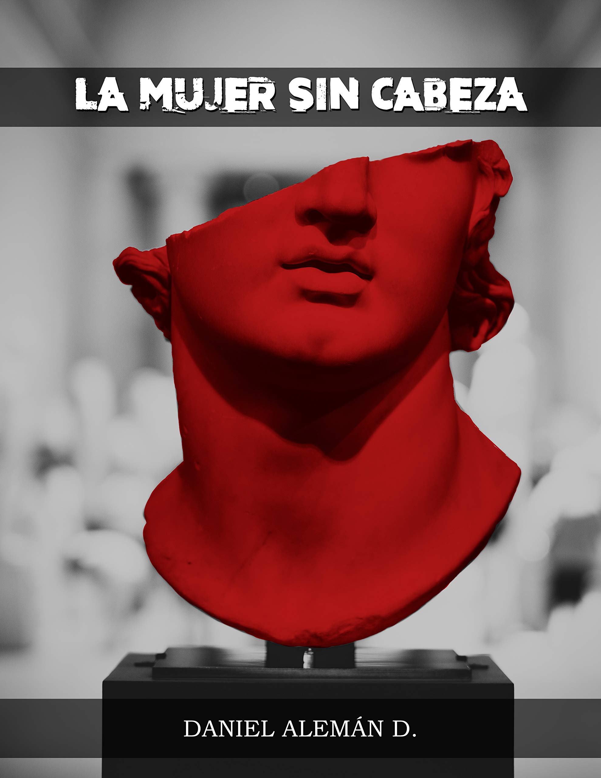 La mujer sin cabeza (Monstruos y Delirios) by Daniel Alemán D. | Goodreads