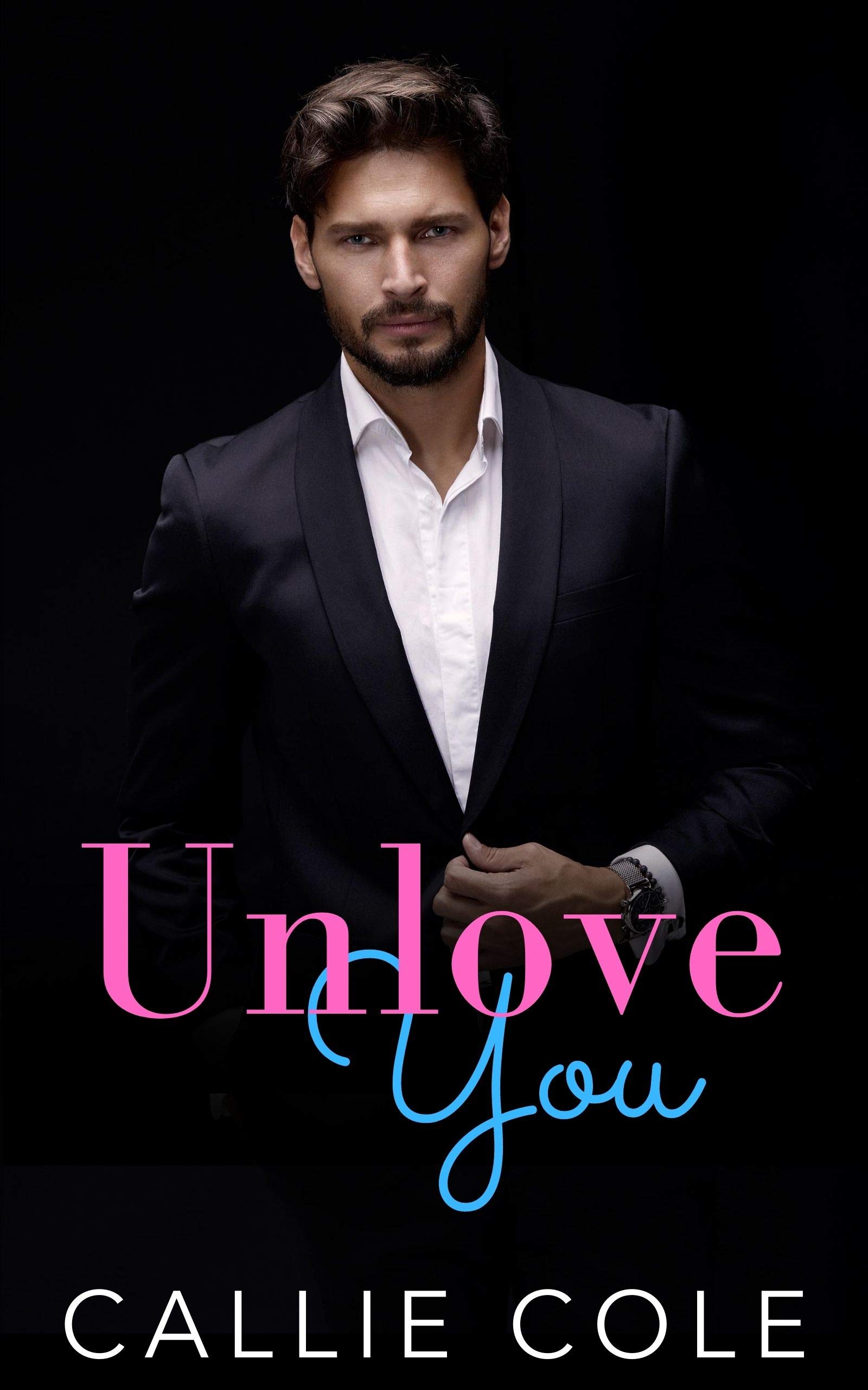 Unlove You by Callie Cole | Goodreads
