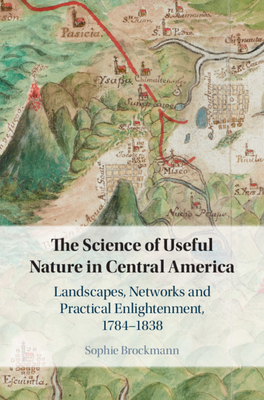 The Science of Useful Nature in Central America: Landscapes, Networks ...