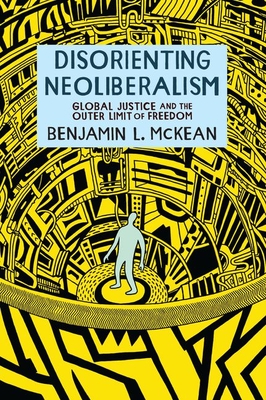 Disorienting Neoliberalism: Global Justice and the Outer Limit of ...