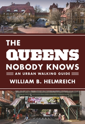 The Queens Nobody Knows: An Urban Walking Guide by William B. Helmreich ...