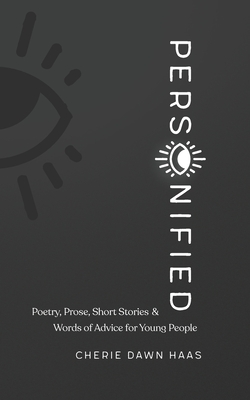 Personified: Poetry, Prose, Short Stories, and Words of Advice for ...