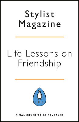 Life Lessons On Friendship: 13 Honest Tales of the Most Important ...