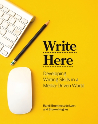 Write Here: Developing Writing Skills in a Media-Driven World by Randi ...