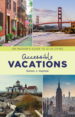Accessible Vacations: An Insider's Guide to 12 US Cities by Simon J ...
