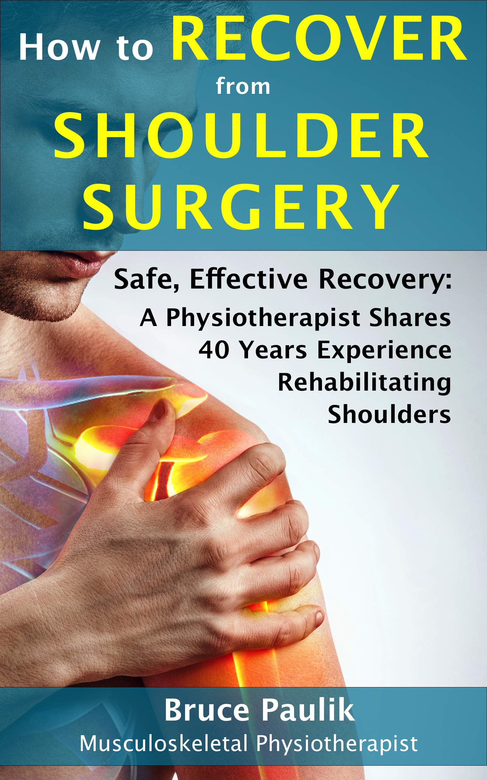 How to Recover from Shoulder Surgery: Safe, Effective Recovery: A ...